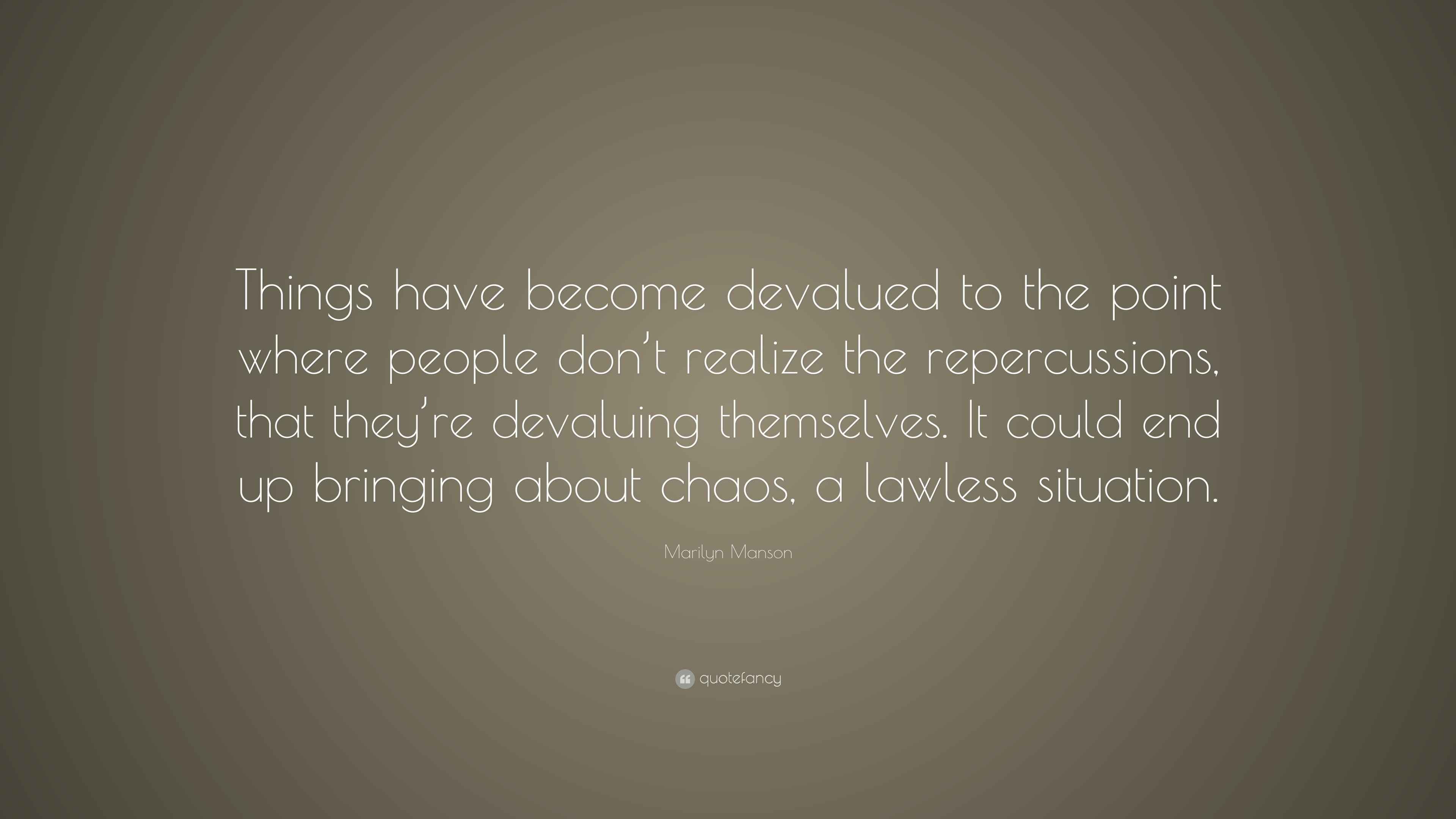 Marilyn Manson Quote: “Things have become devalued to the point where ...
