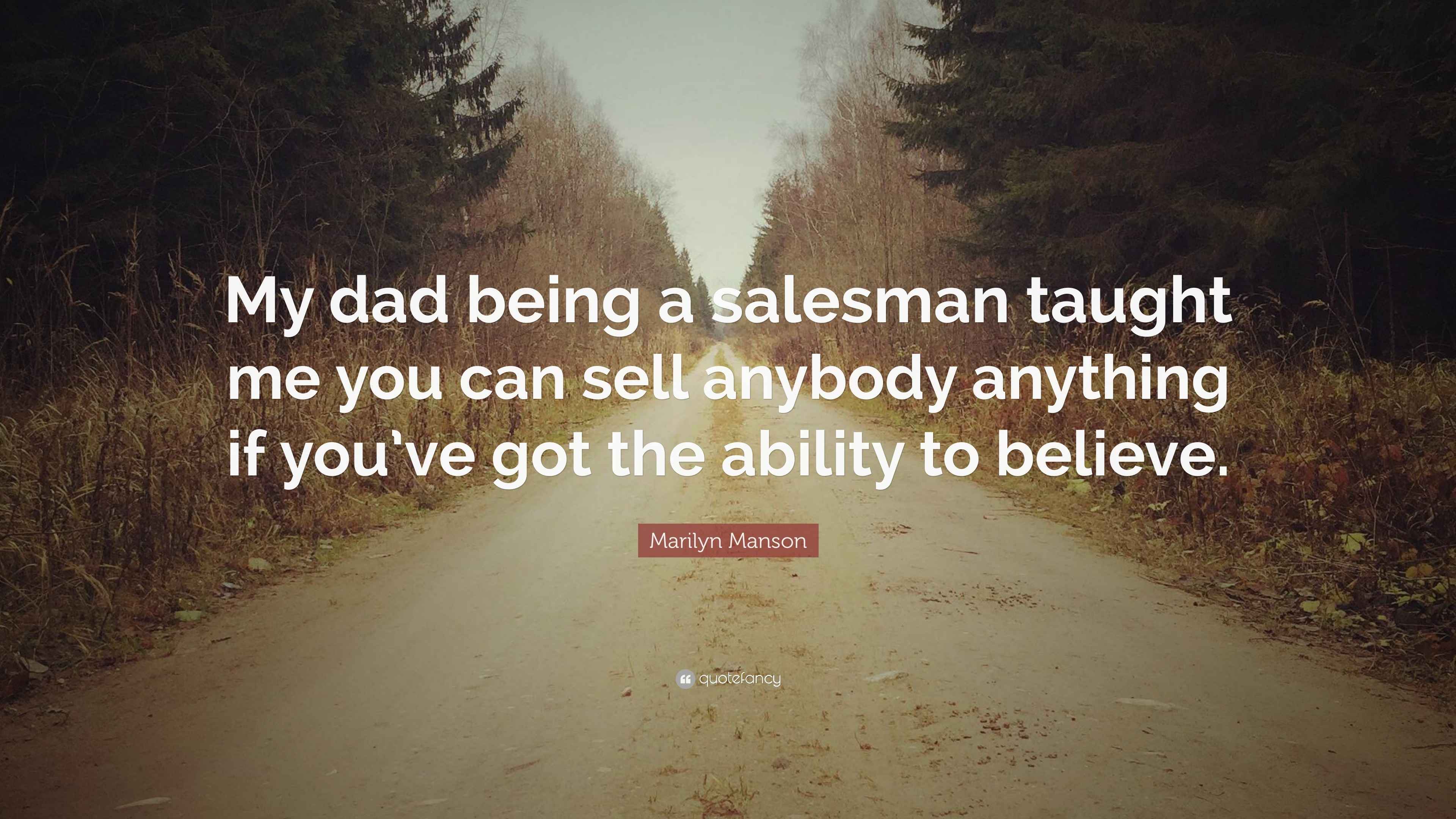 Marilyn Manson Quote: “My dad being a salesman taught me you can sell ...