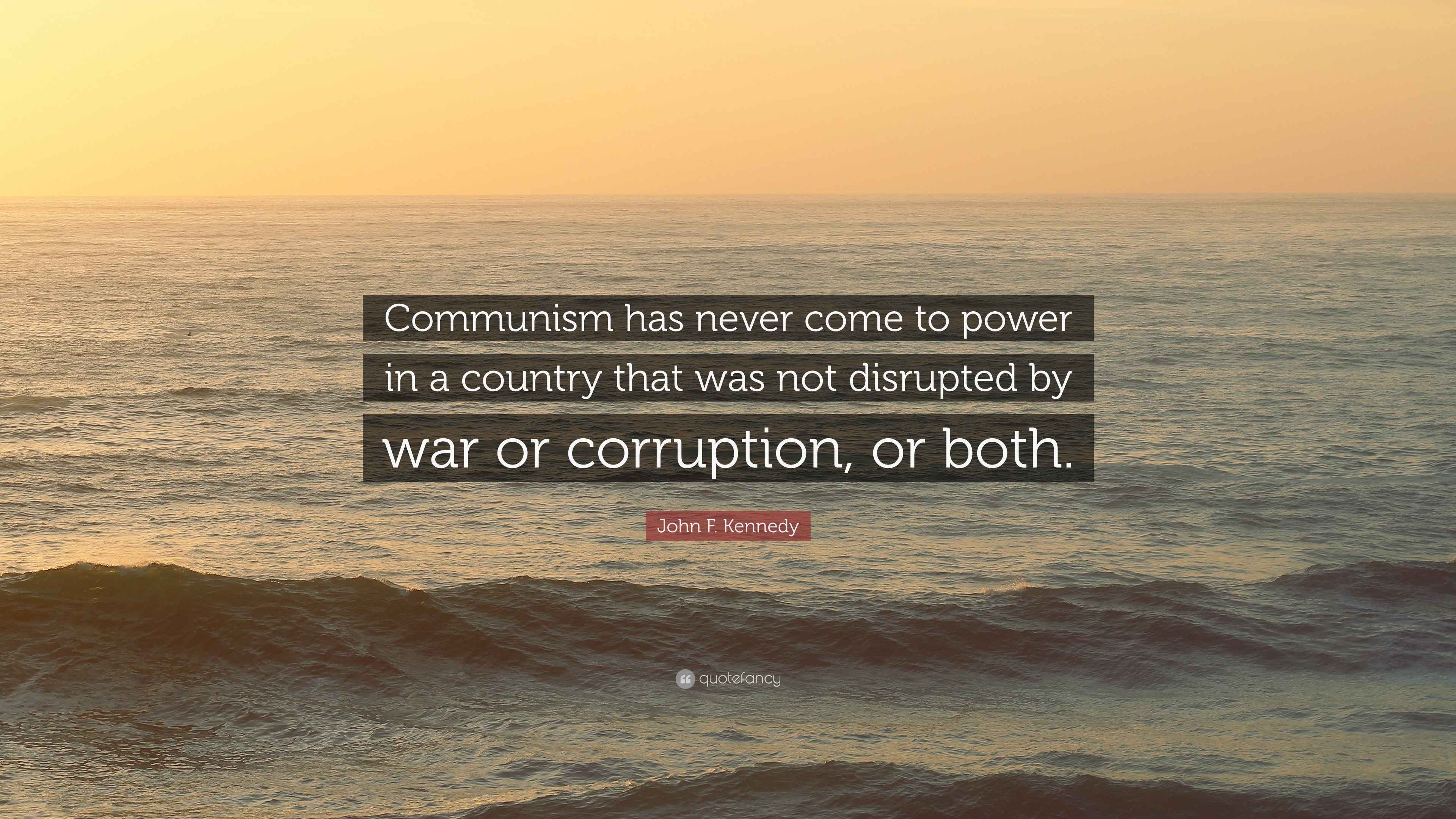 John F. Kennedy Quote: “Communism has never come to power in a country ...
