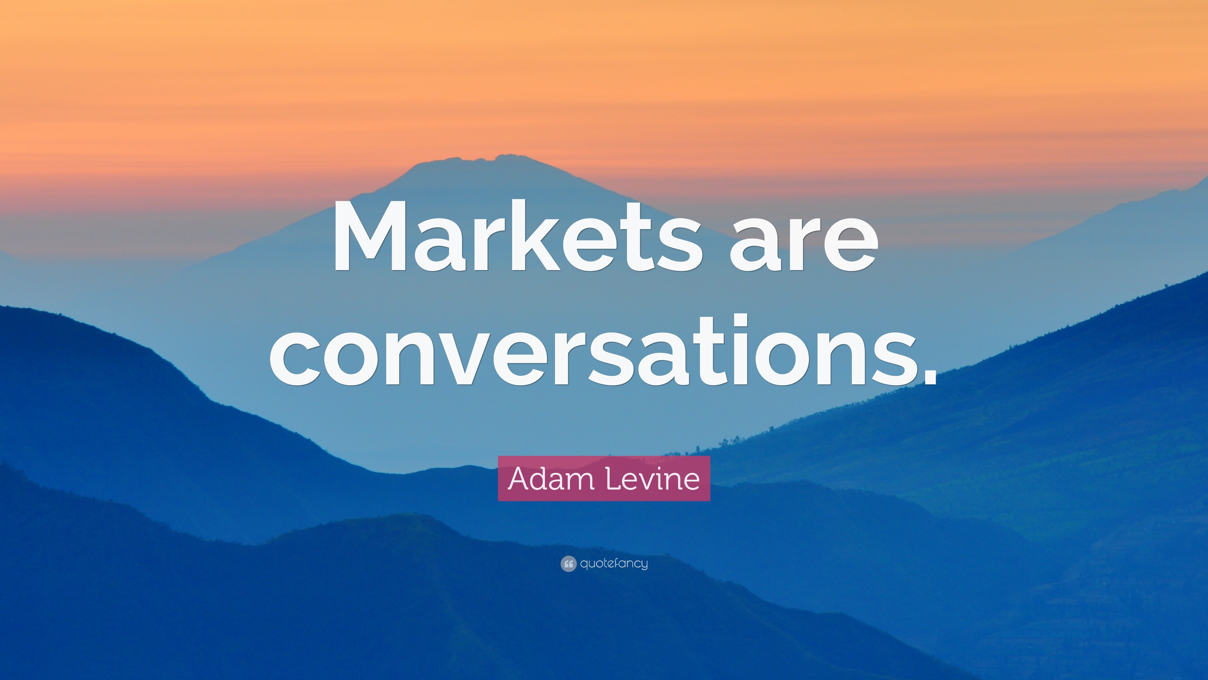 Adam Levine Quote: “Markets are conversations.”