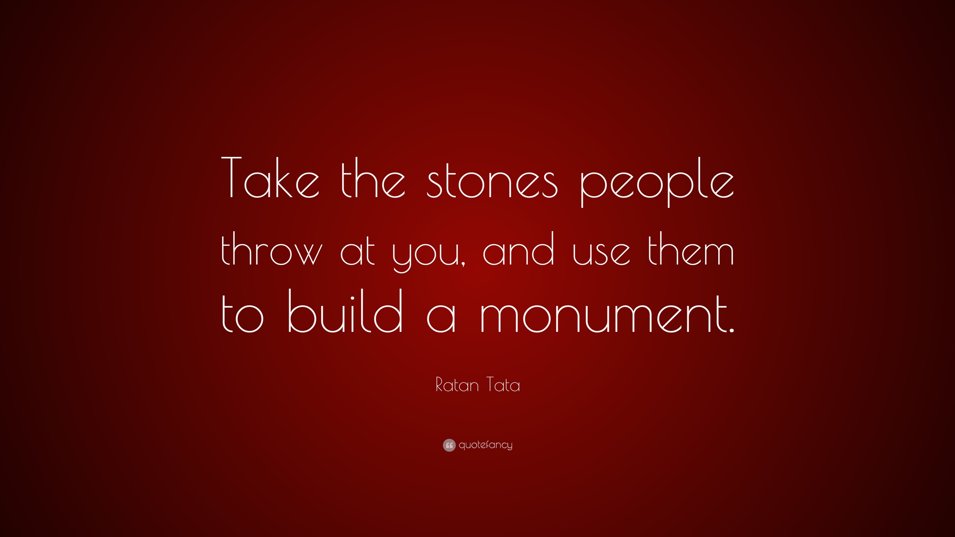 Ratan Tata Quote: “Take the stones people throw at you, and use them to ...