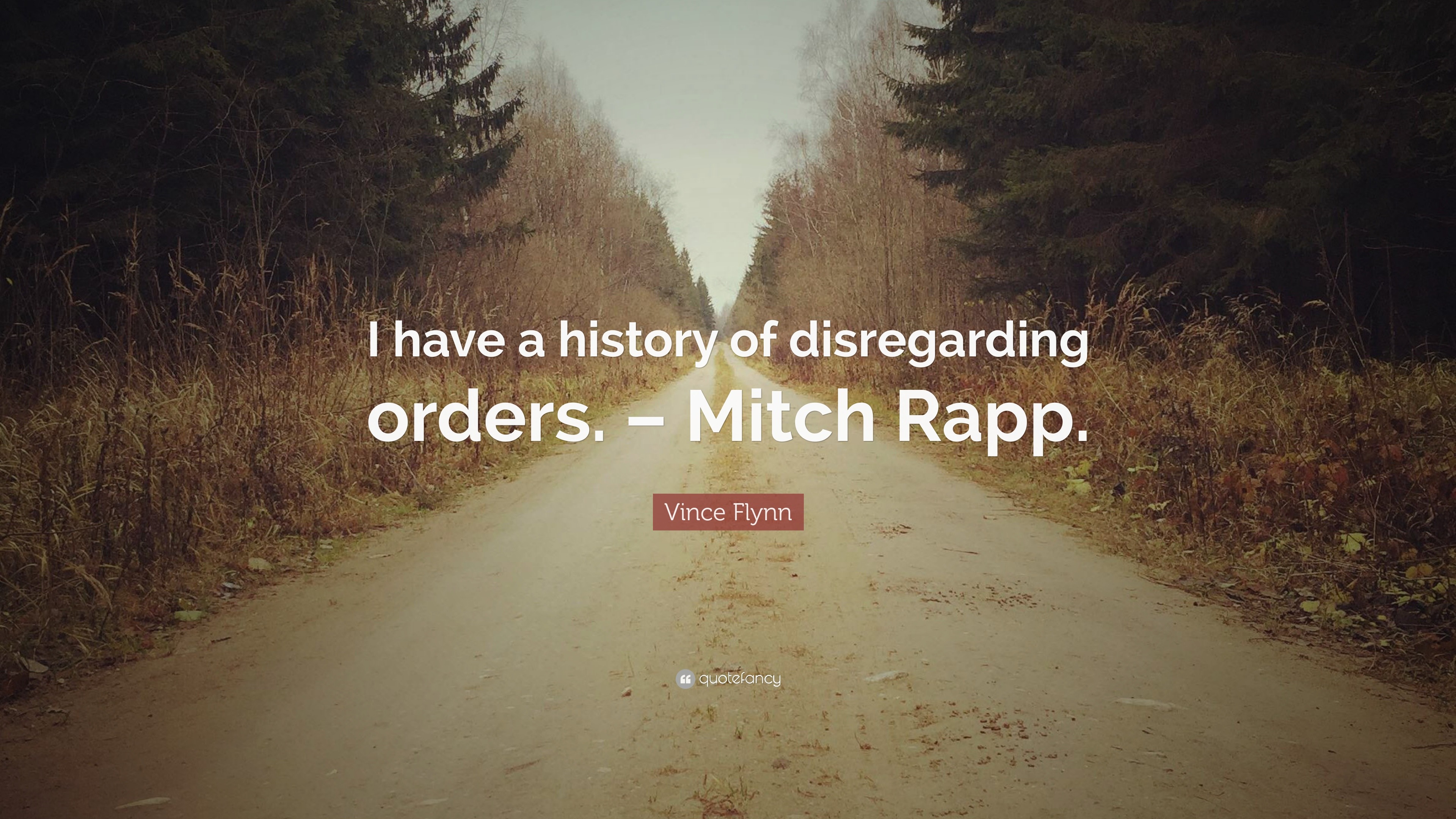 Vince Flynn Quote: “I have a history of disregarding orders. – Mitch Rapp.”