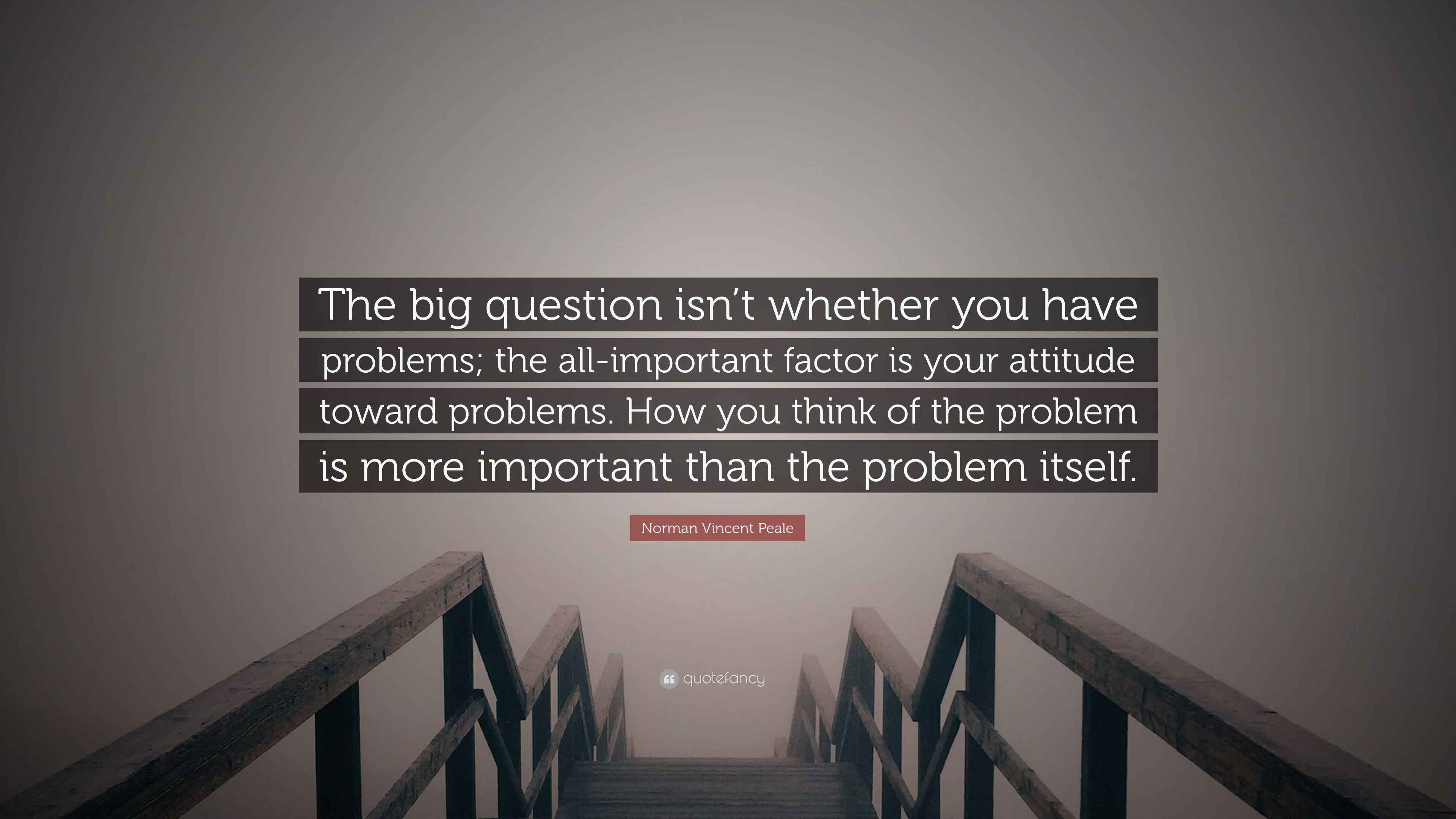 Norman Vincent Peale Quote: “The big question isn’t whether you have ...
