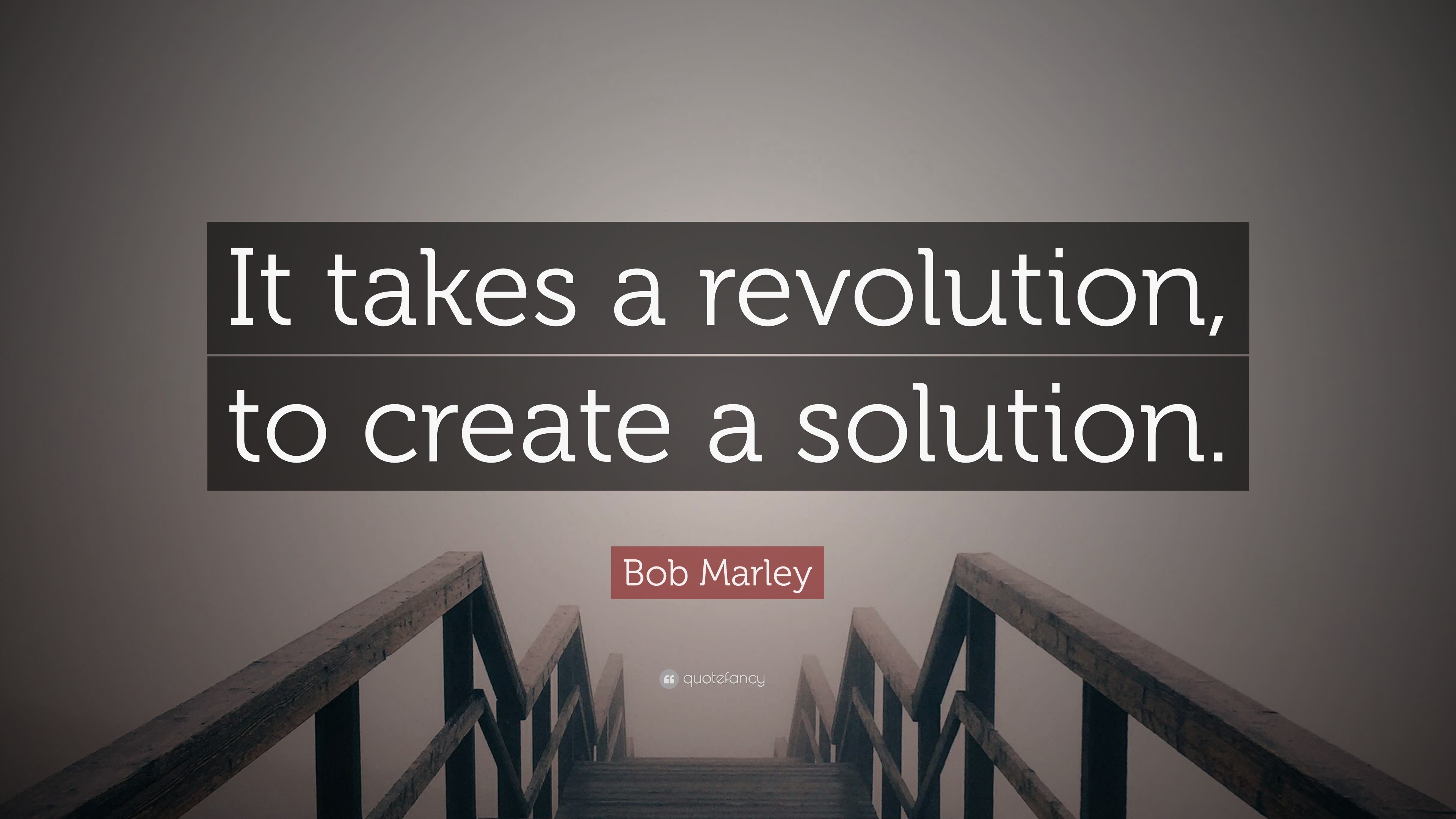 Bob Marley Quote: “It takes a revolution, to create a solution.”