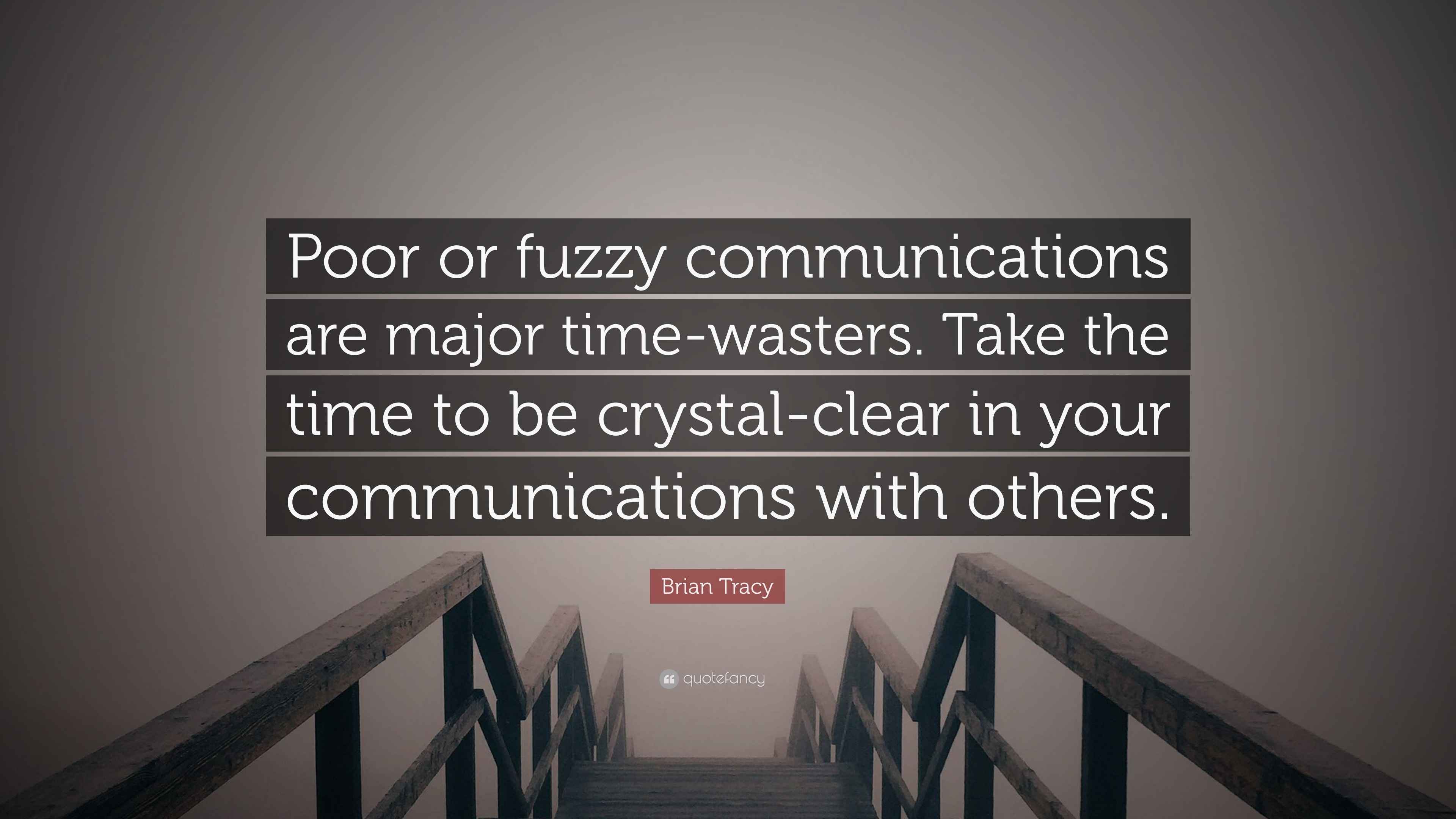 Brian Tracy Quote: “Poor or fuzzy communications are major time-wasters ...