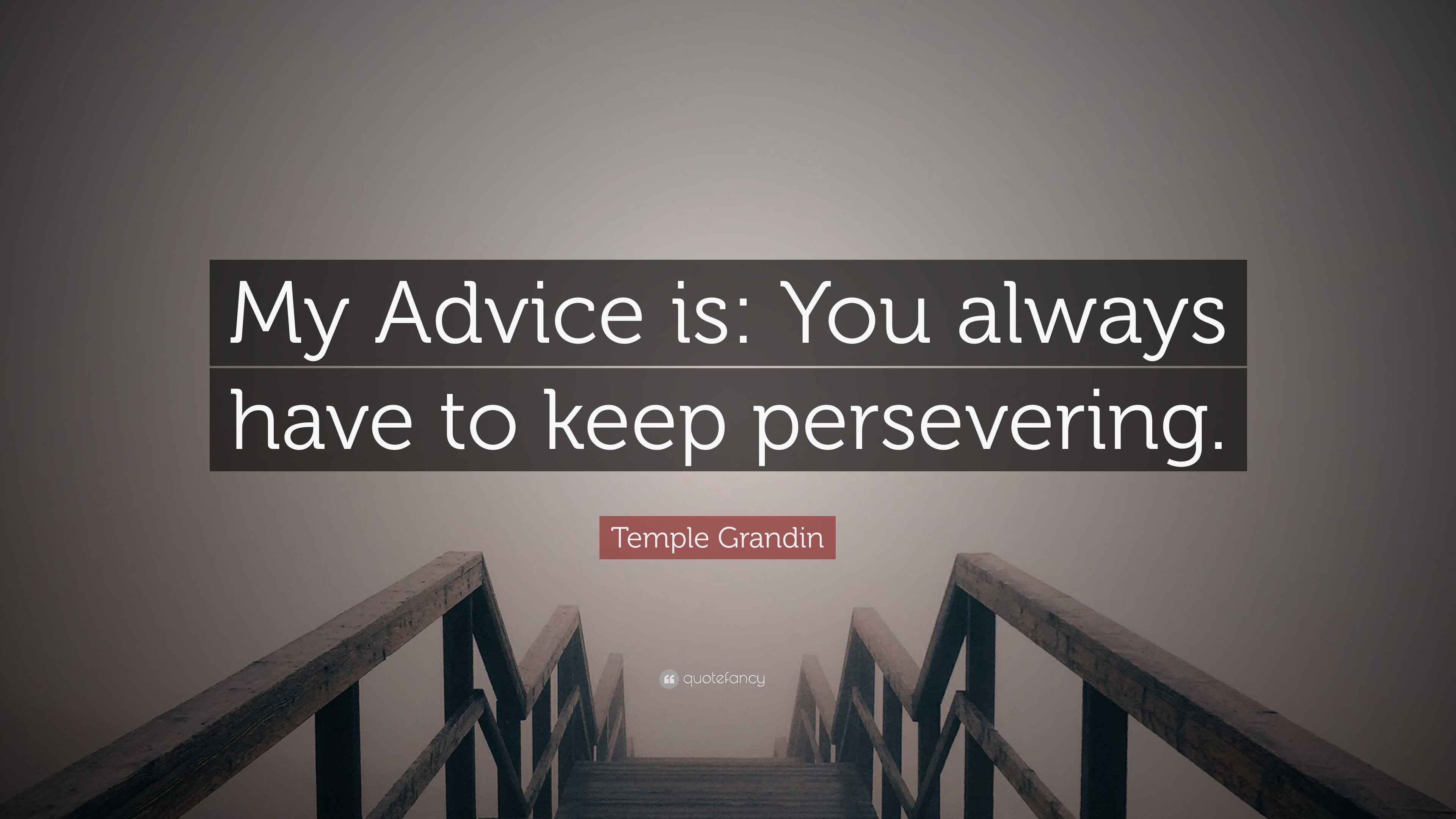 Temple Grandin Quote: “My Advice is: You always have to keep persevering.”