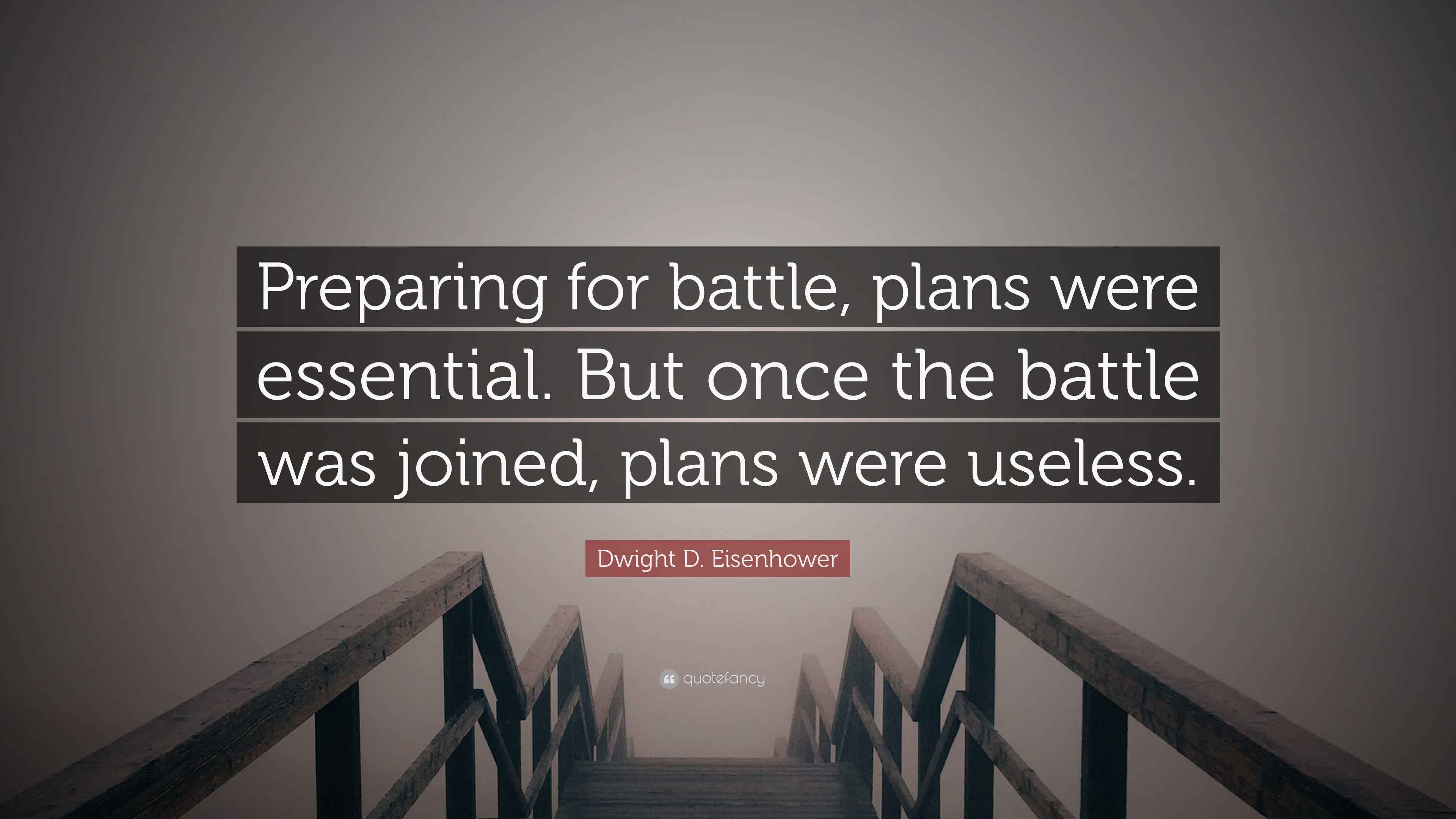 Dwight D. Eisenhower Quote: “Preparing for battle, plans were essential ...