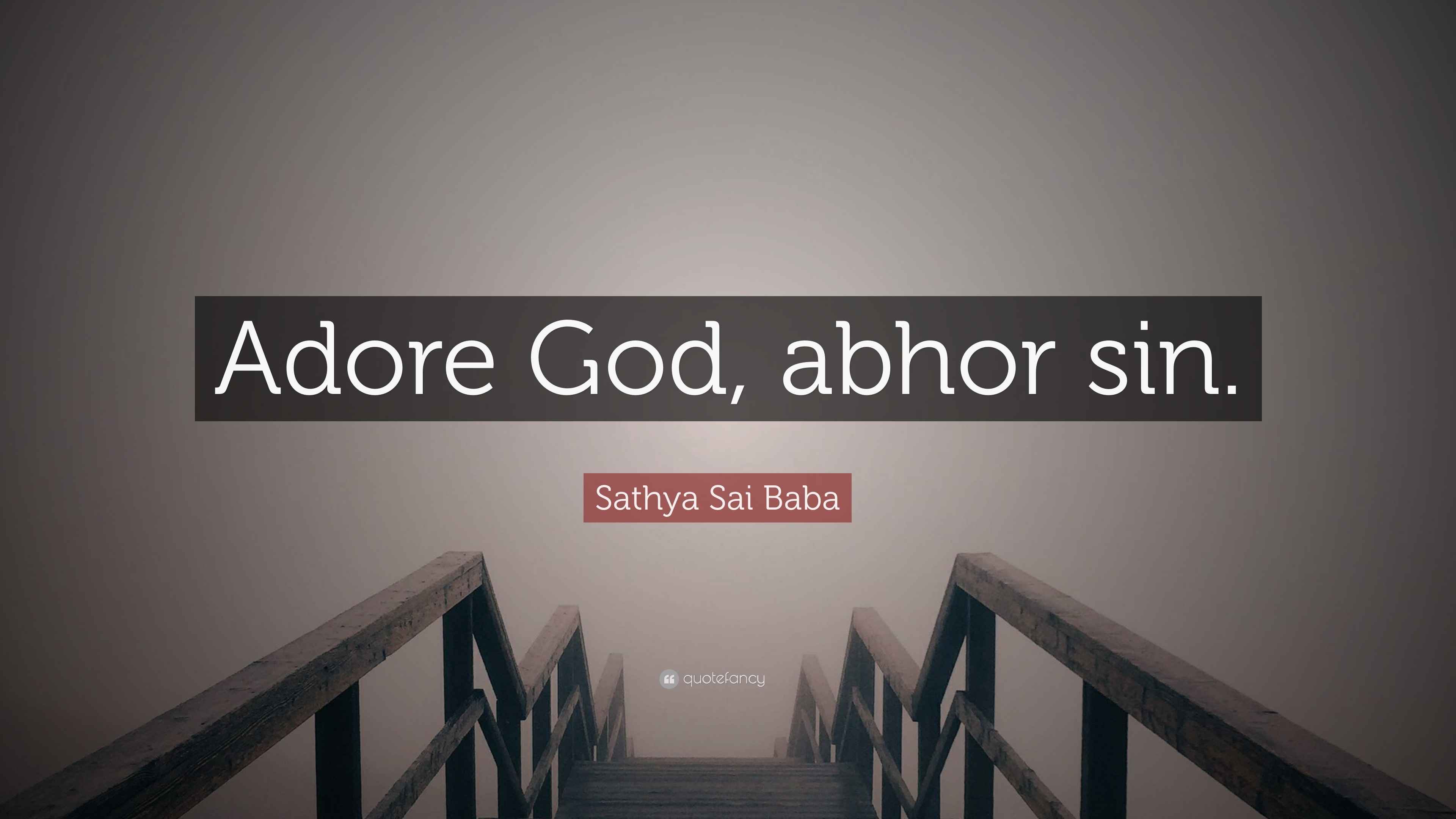 Sathya Sai Baba Quote: “Adore God, abhor sin.”