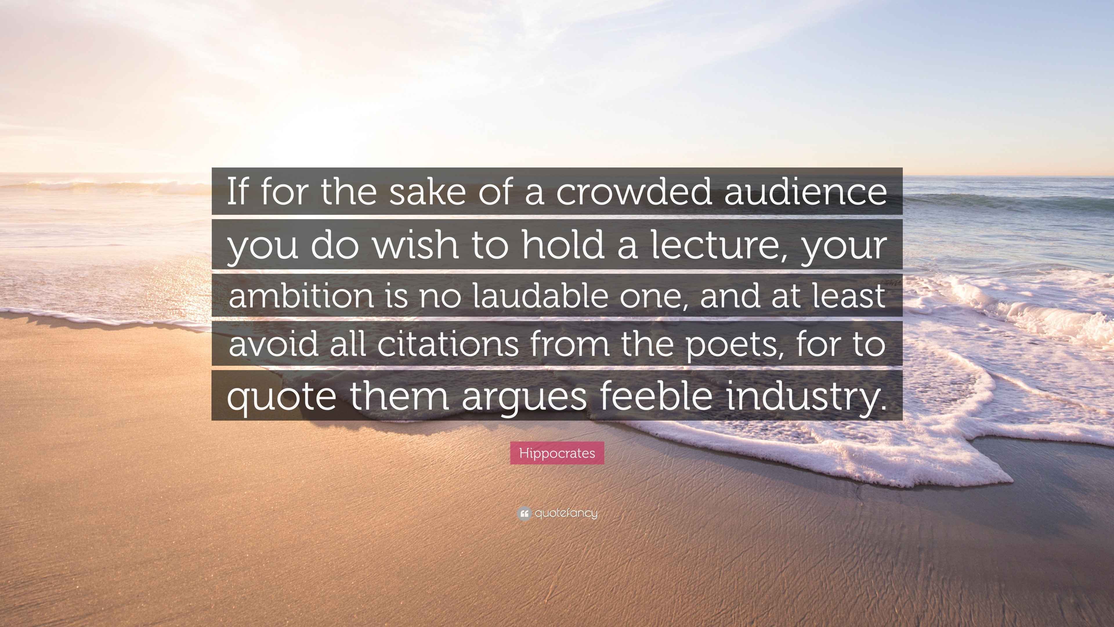Hippocrates Quote: “If for the sake of a crowded audience you do wish ...