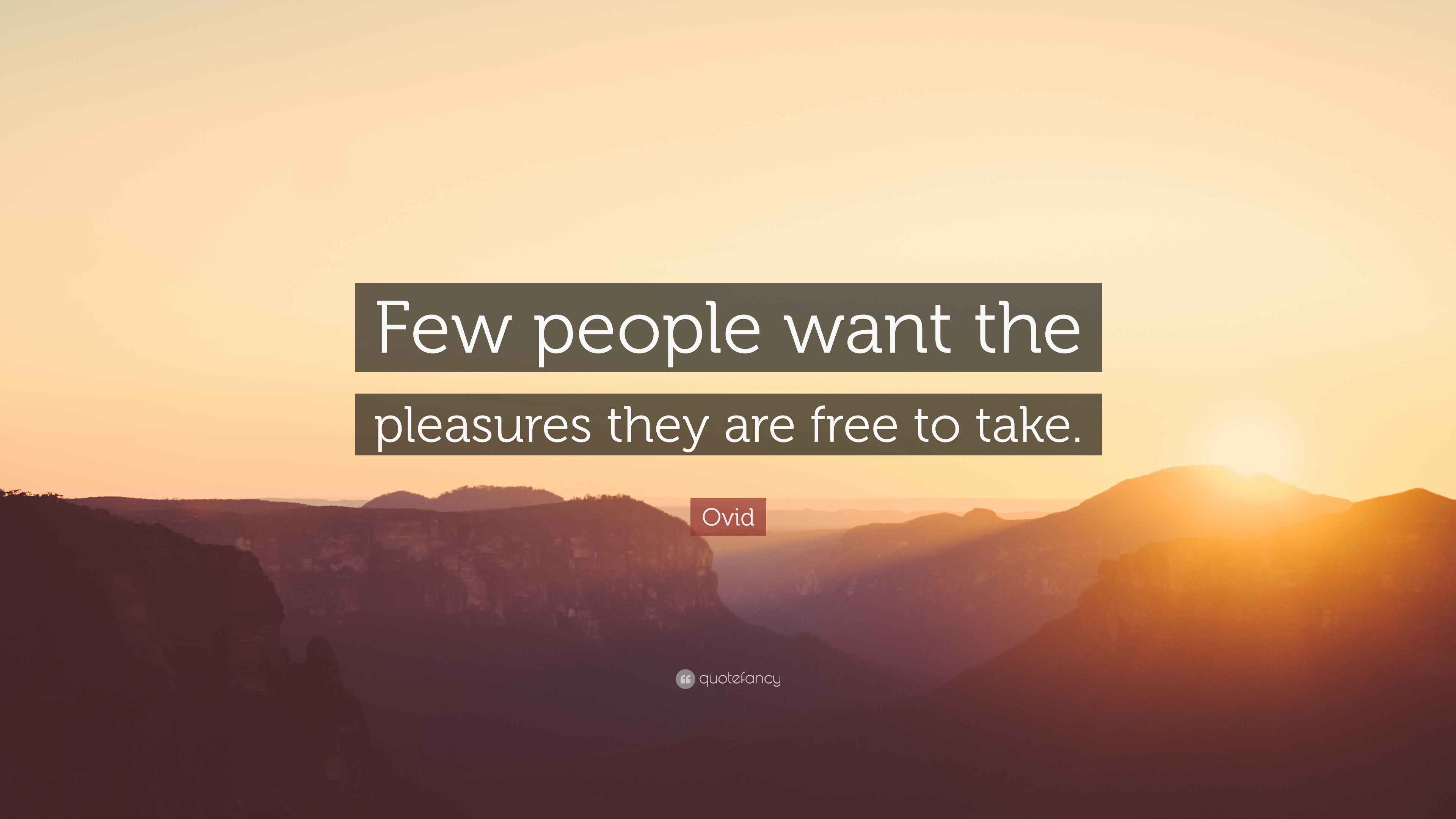 Ovid Quote: “Few people want the pleasures they are free to take.”