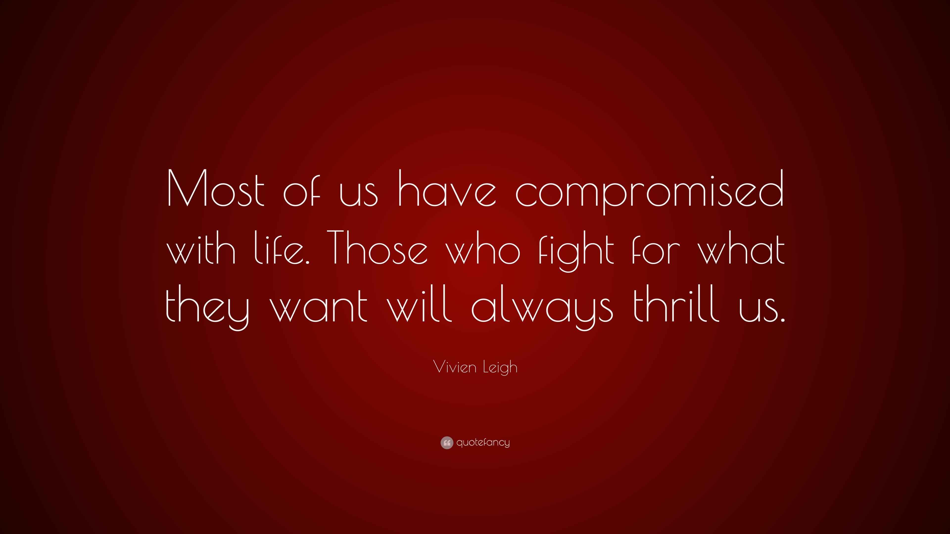 Vivien Leigh Quote: “Most of us have compromised with life. Those who ...