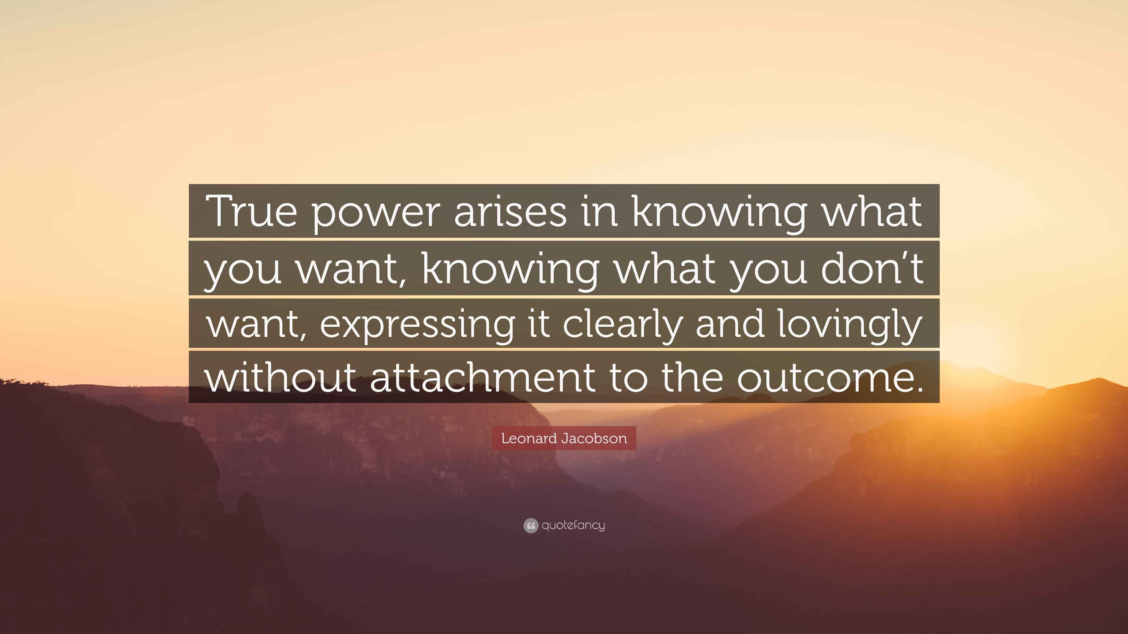 Leonard Jacobson Quote: “True power arises in knowing what you want ...