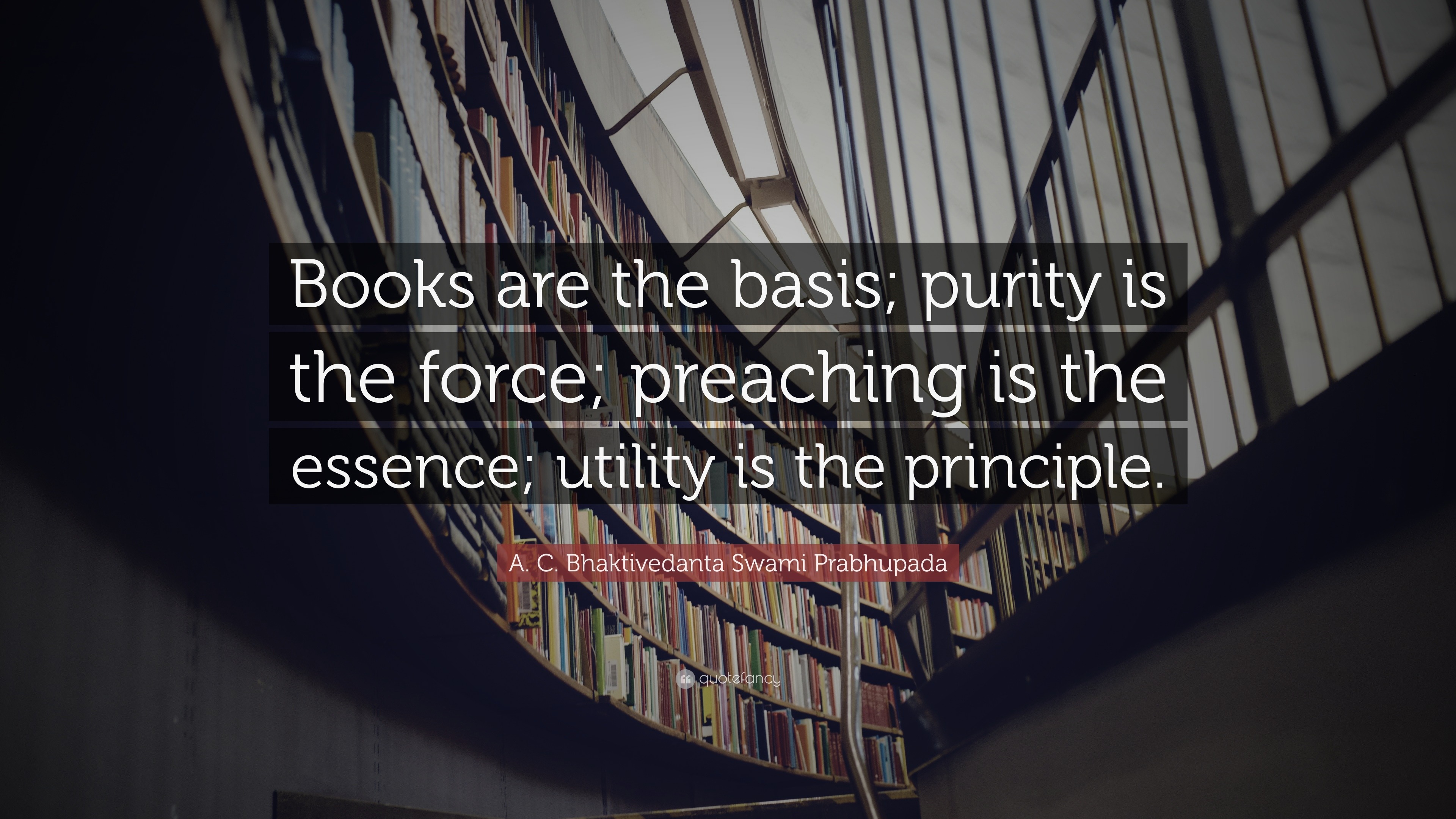 A. C. Bhaktivedanta Swami Prabhupada Quote: “Books are the basis ...