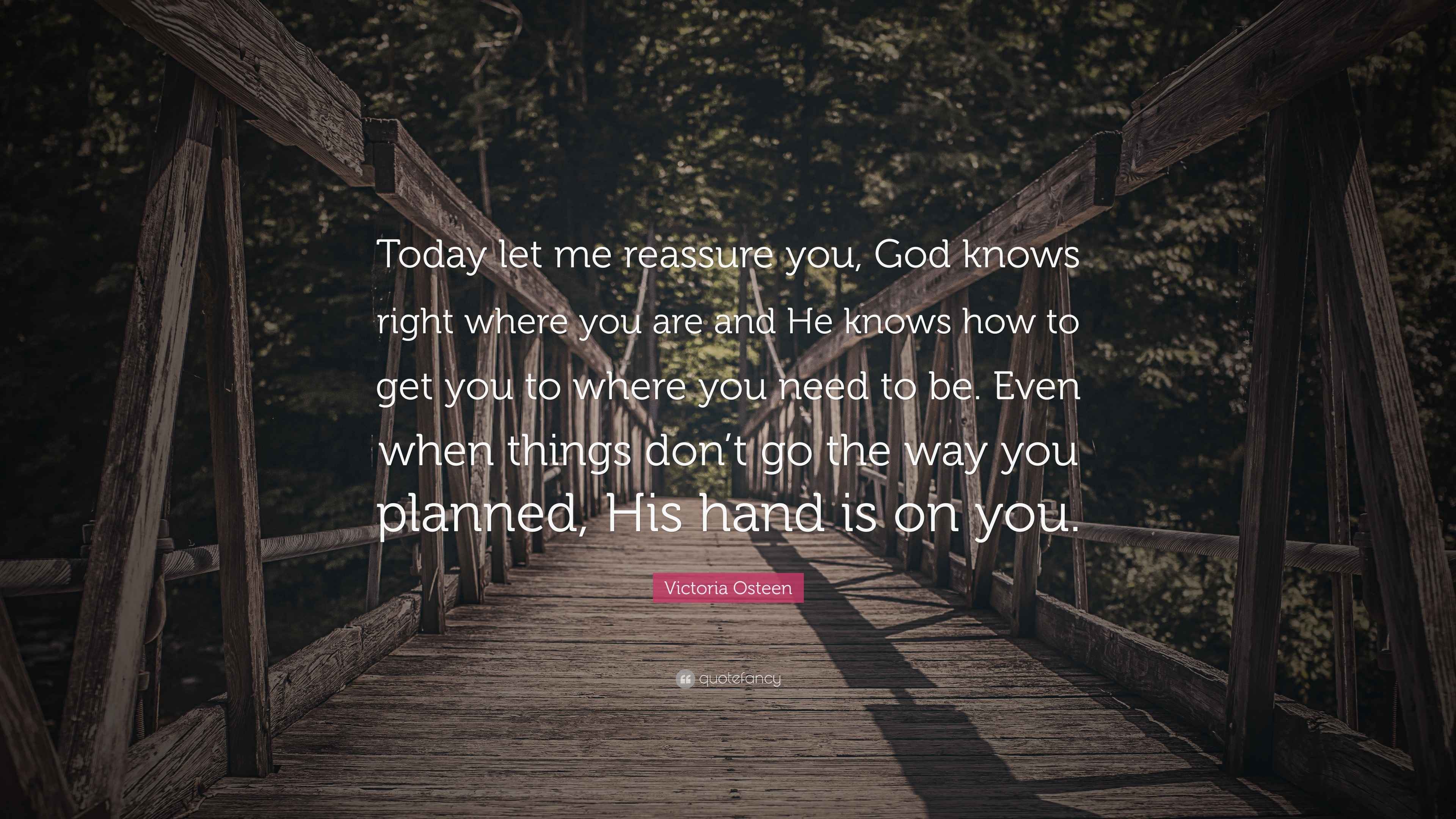 Victoria Osteen Quote: “Today let me reassure you, God knows right ...
