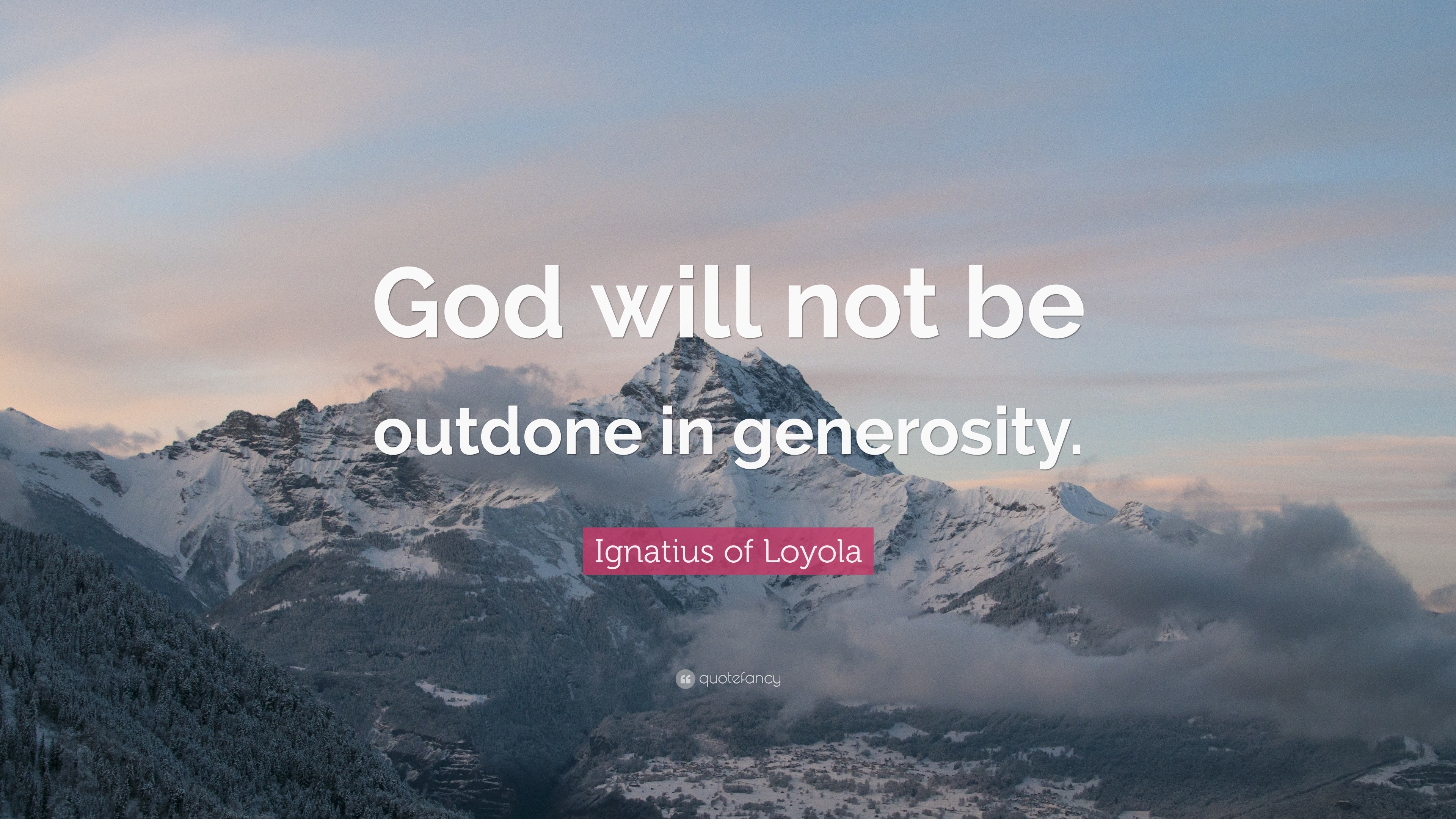 Ignatius of Loyola Quote: “God will not be outdone in generosity.”