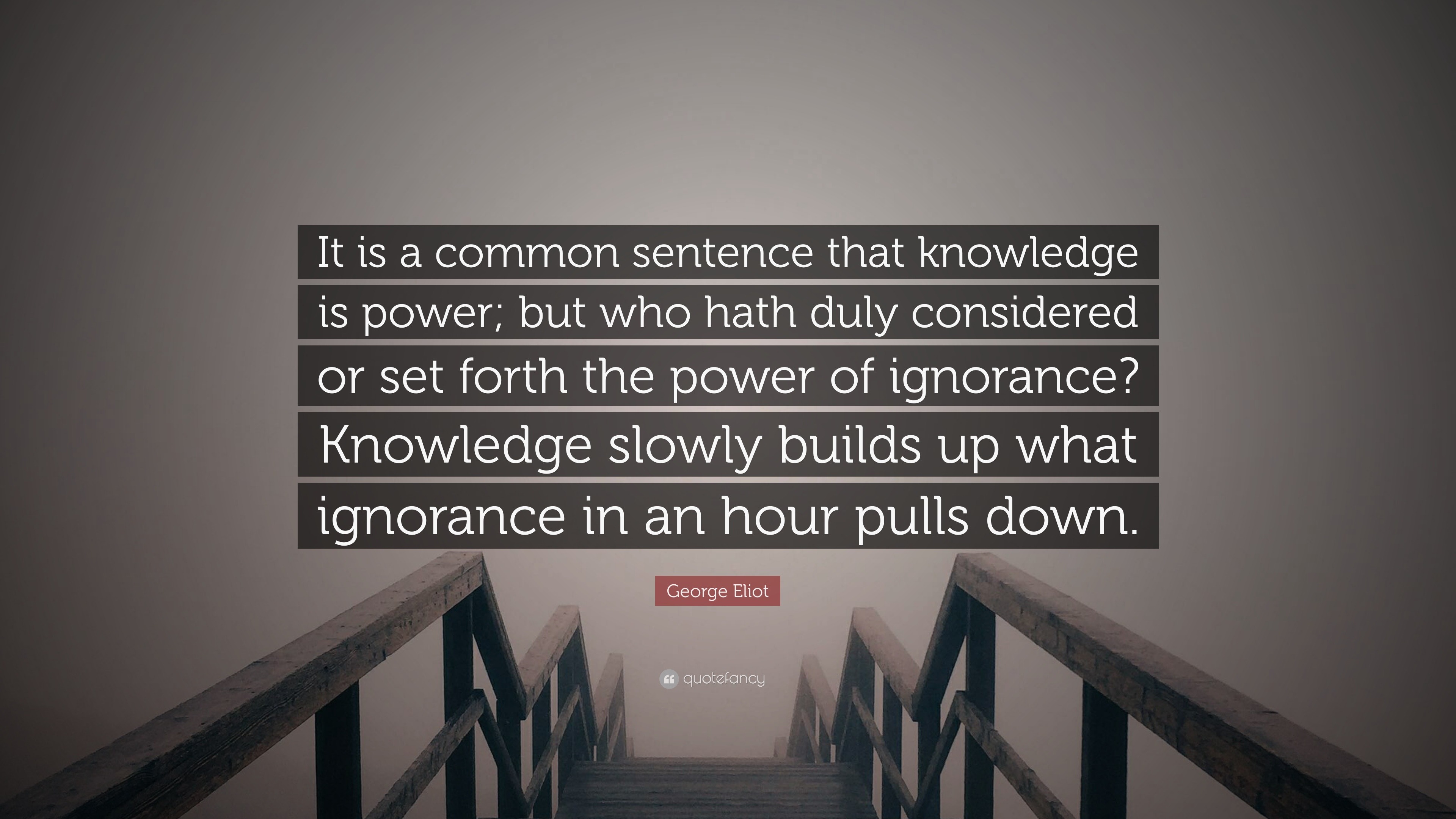 George Eliot Quote: “It is a common sentence that knowledge is power ...