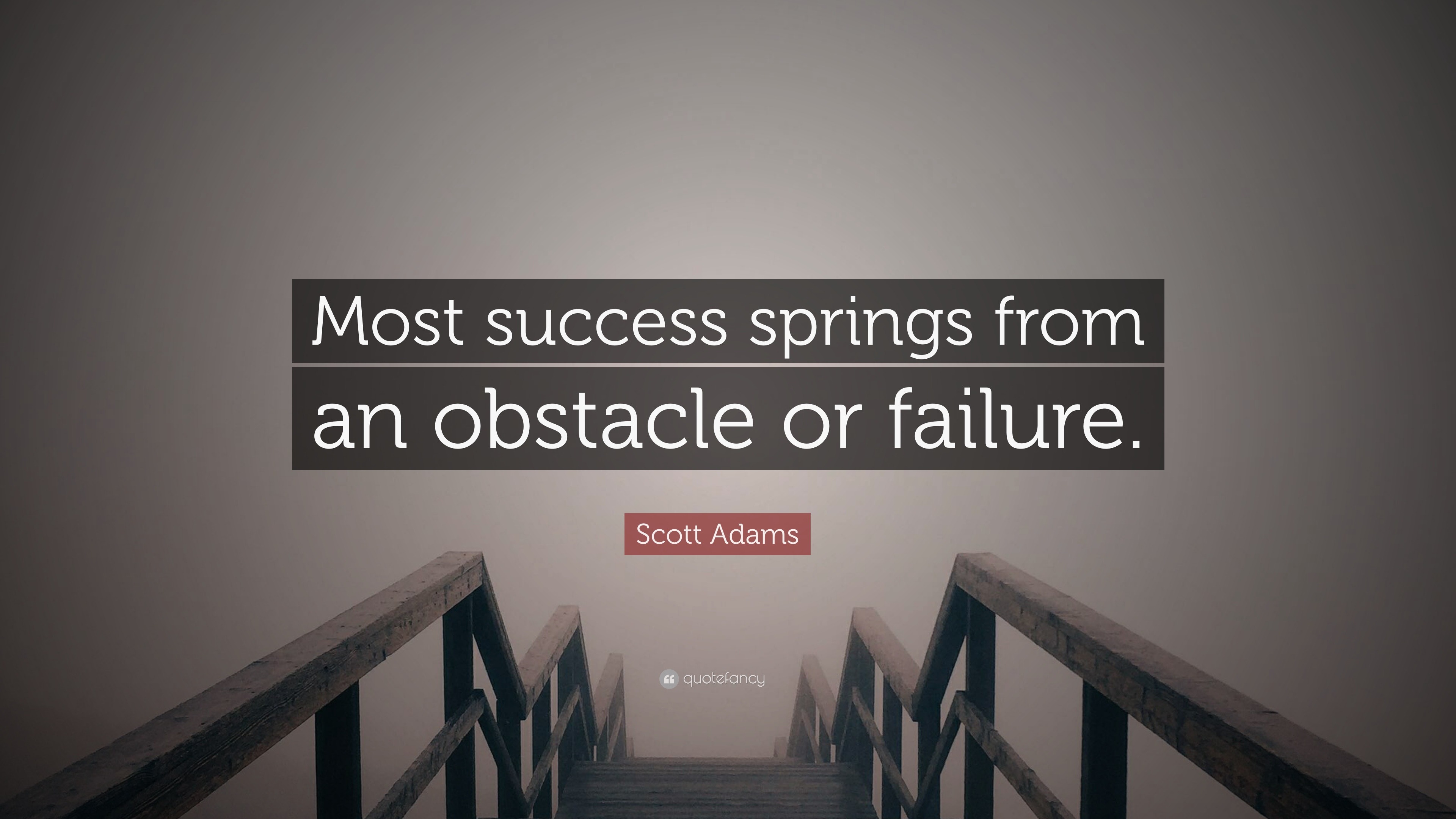 Scott Adams Quote: “Most success springs from an obstacle or failure.”