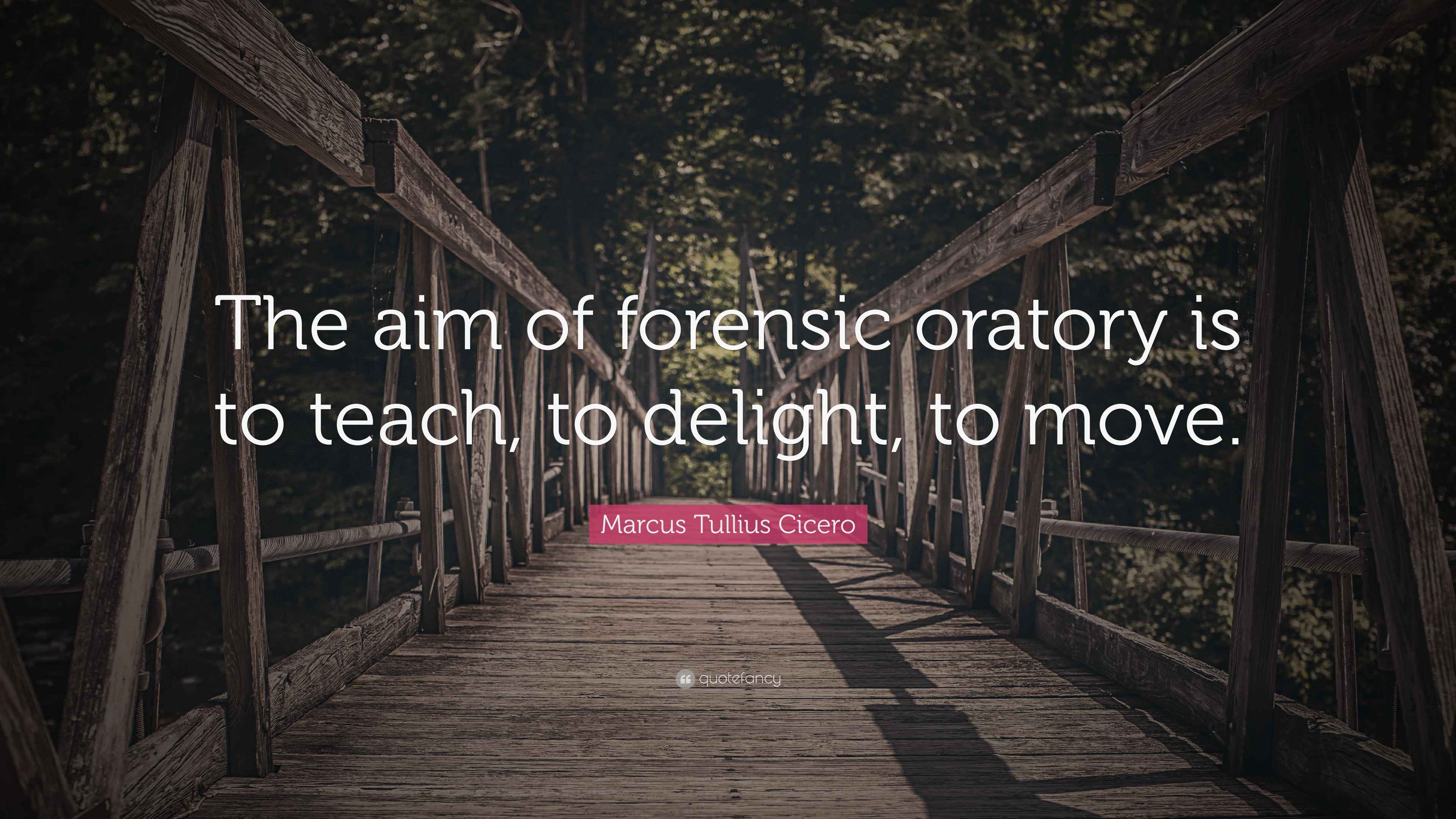 Marcus Tullius Cicero Quote: “The aim of forensic oratory is to teach ...