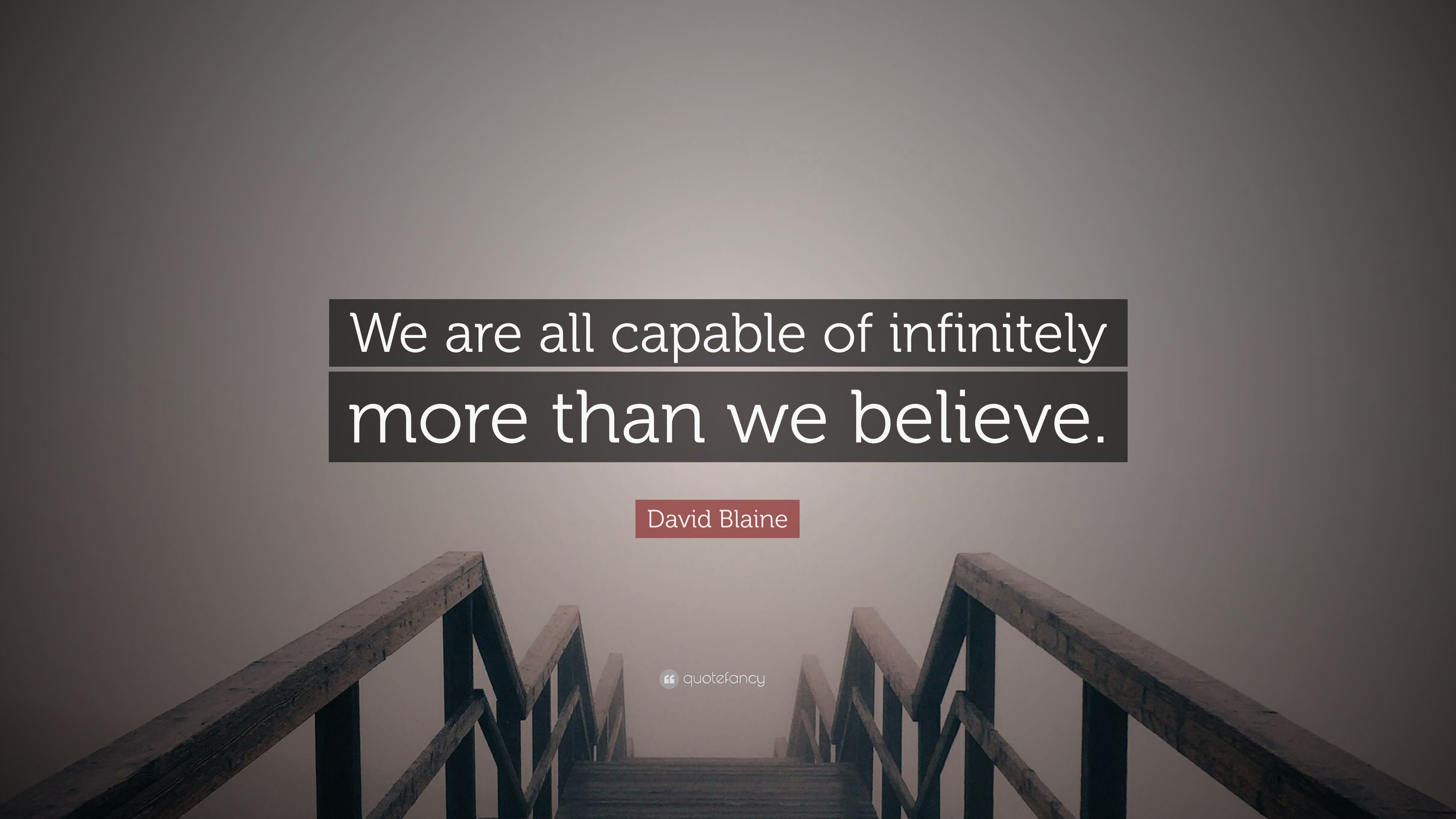 David Blaine Quote: “We are all capable of infinitely more than we ...