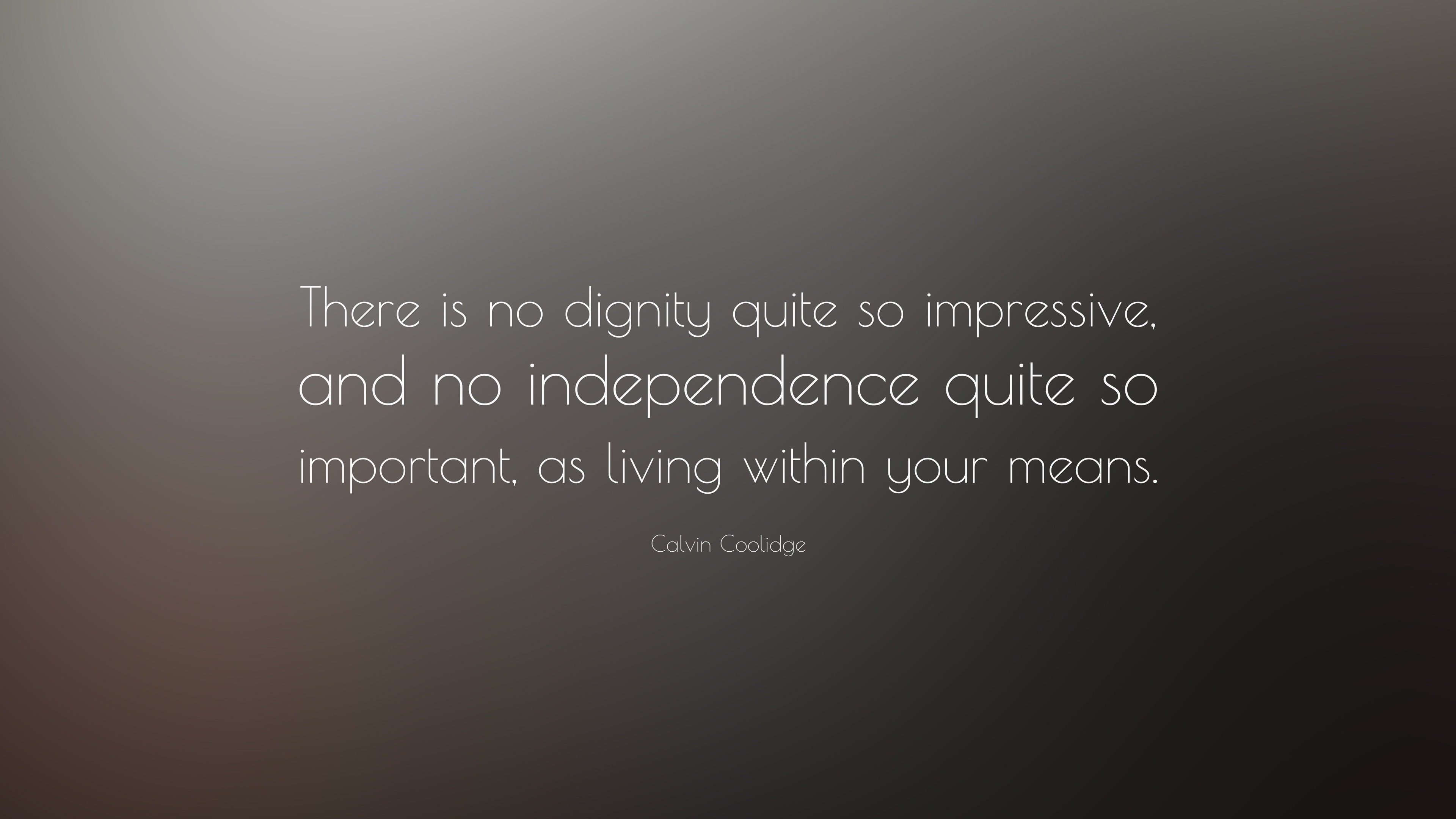 Calvin Coolidge Quote: “There is no dignity quite so impressive, and no ...