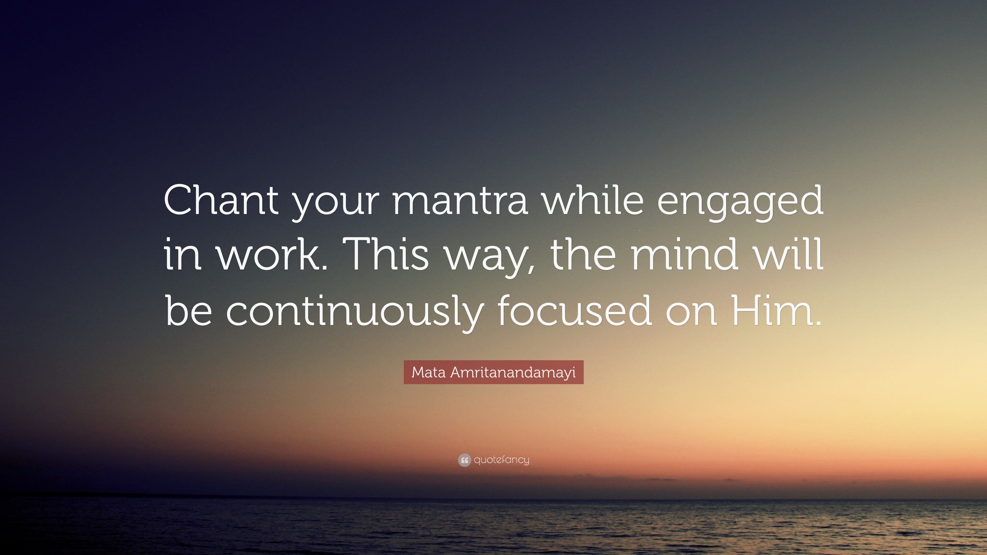 Mata Amritanandamayi Quote: “Chant your mantra while engaged in work ...