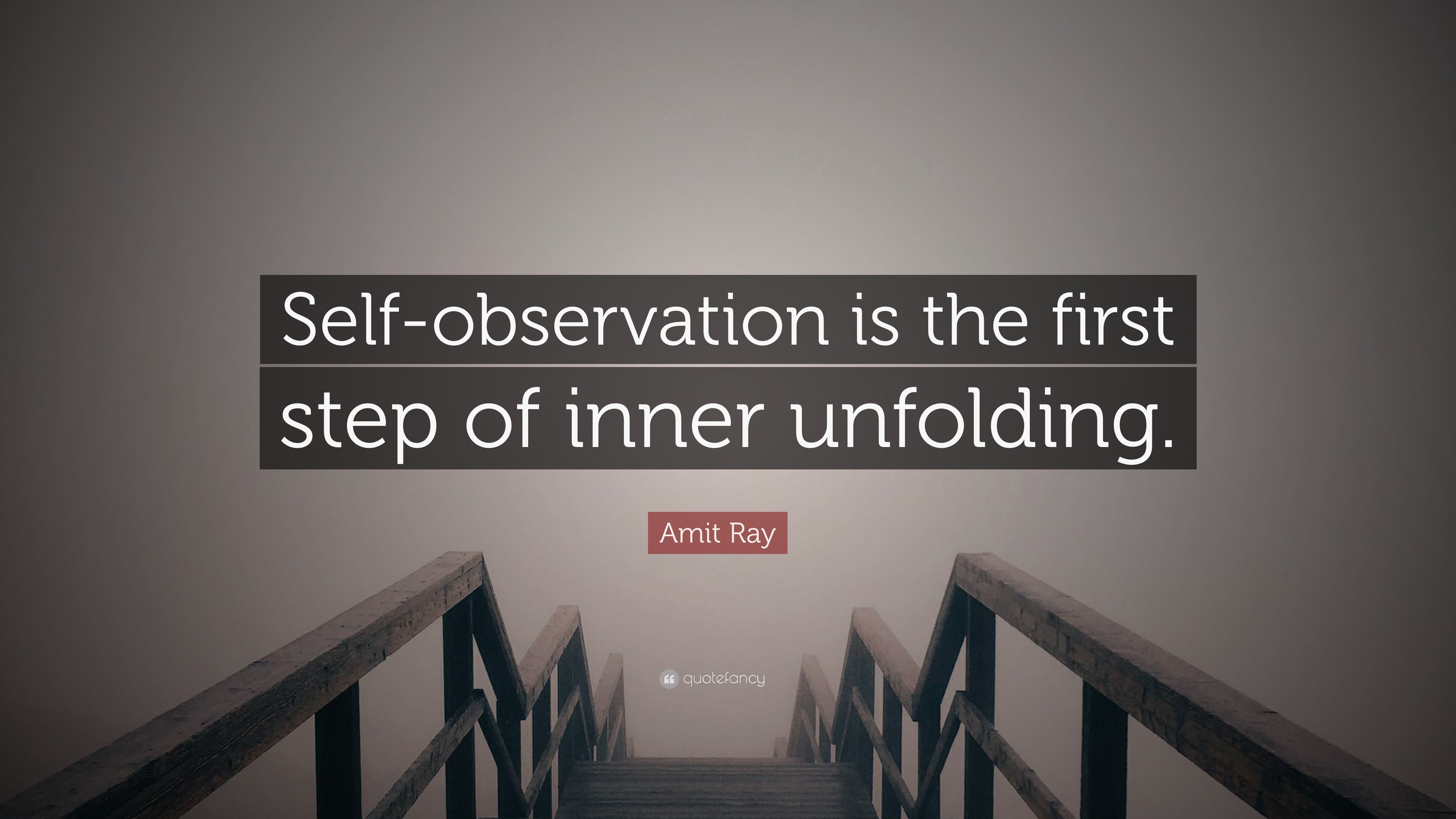 Amit Ray Quote: “Self-observation is the first step of inner unfolding.”