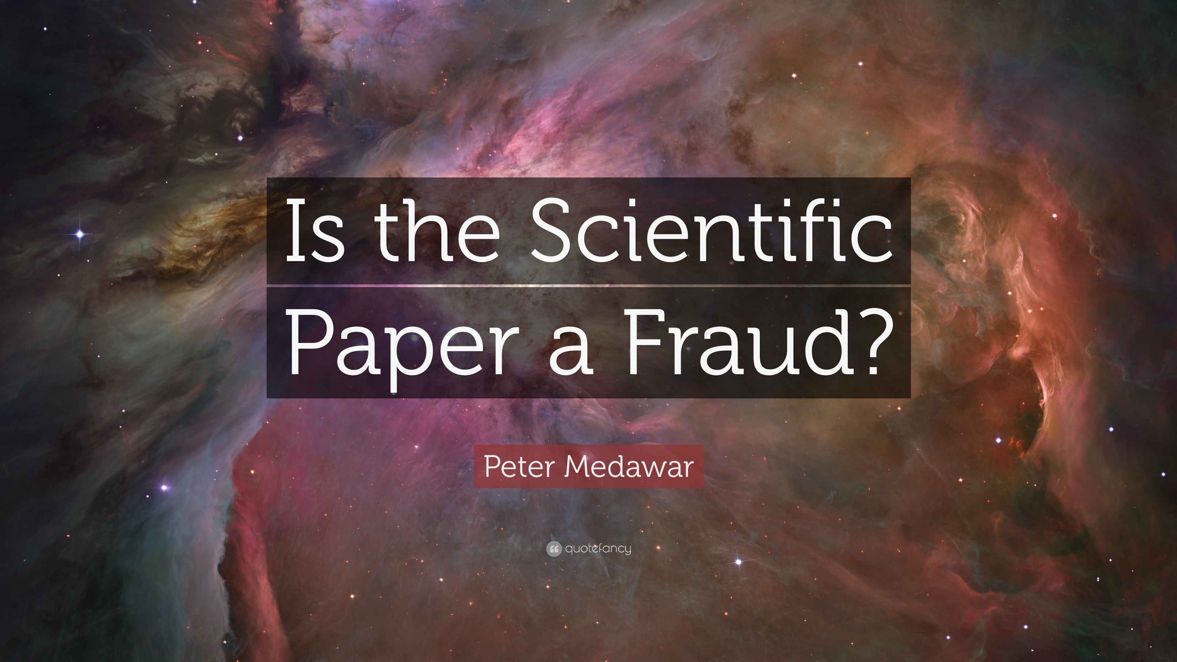 Peter Medawar Quote: “Is the Scientific Paper a Fraud?”