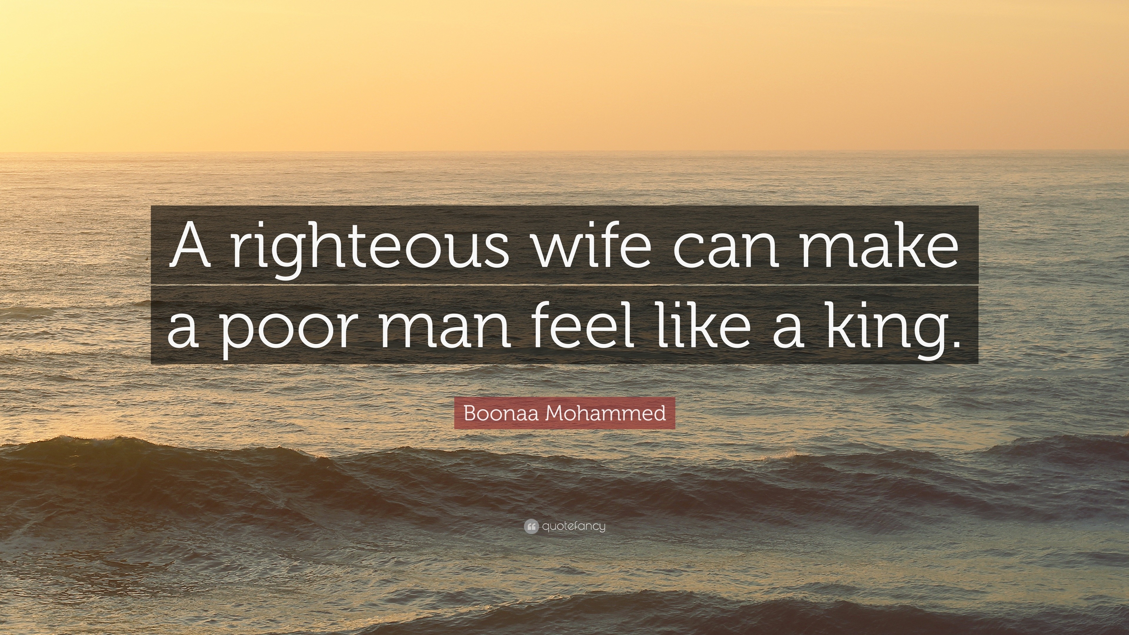 Boonaa Mohammed Quote: “A righteous wife can make a poor man feel like ...