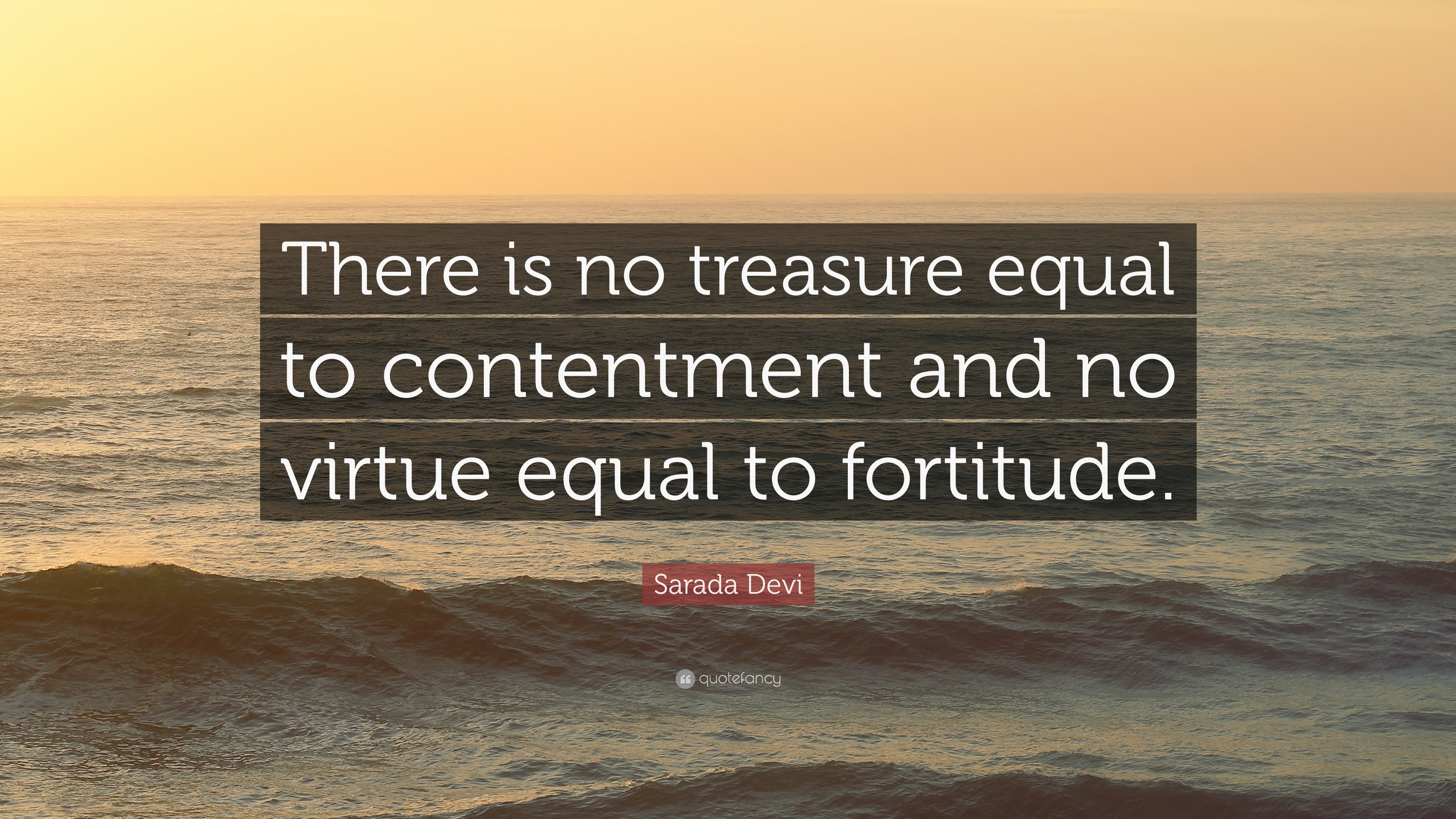 Sarada Devi Quote: “There is no treasure equal to contentment and no ...