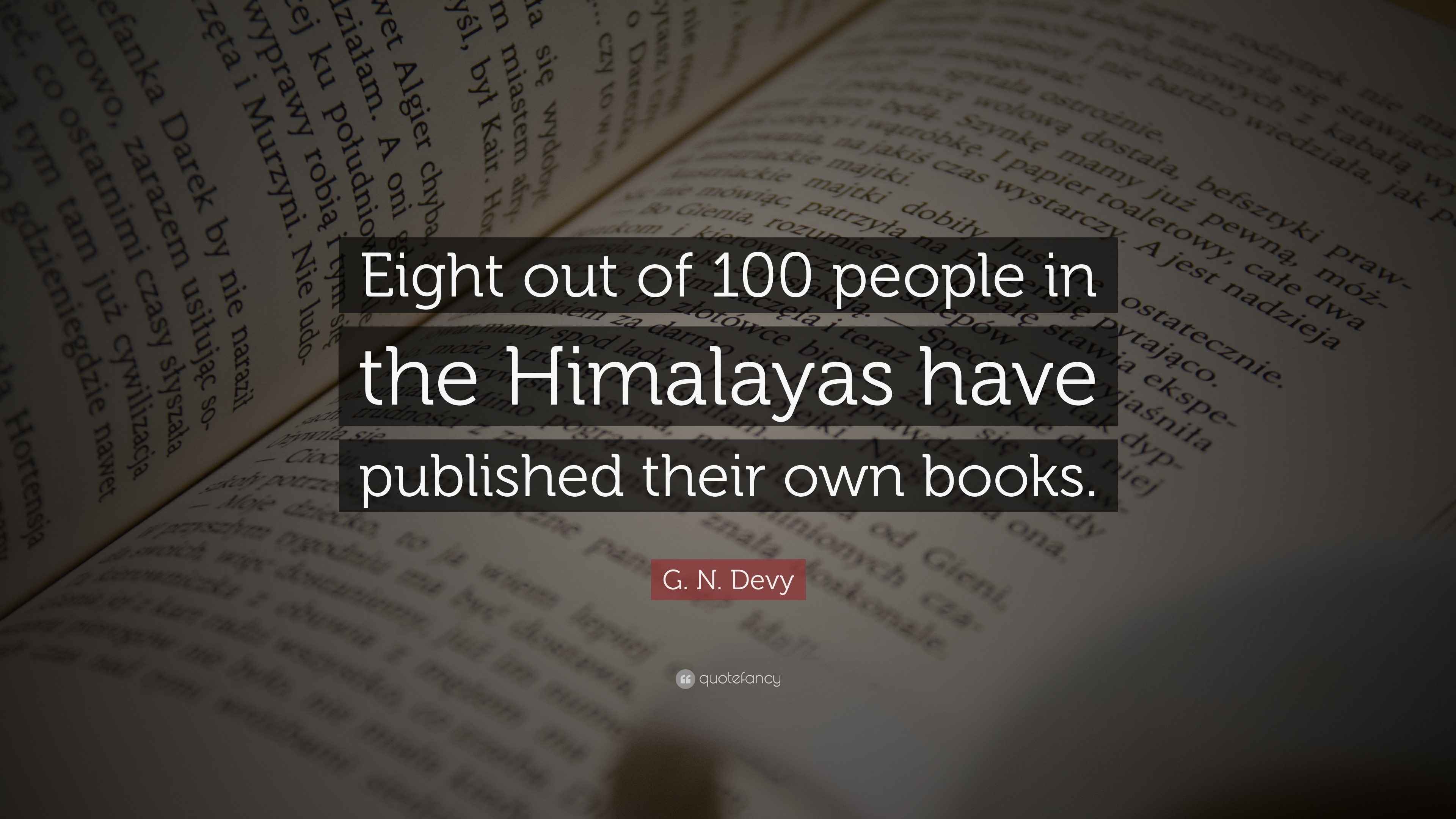 G. N. Devy Quote: “Eight out of 100 people in the Himalayas have ...