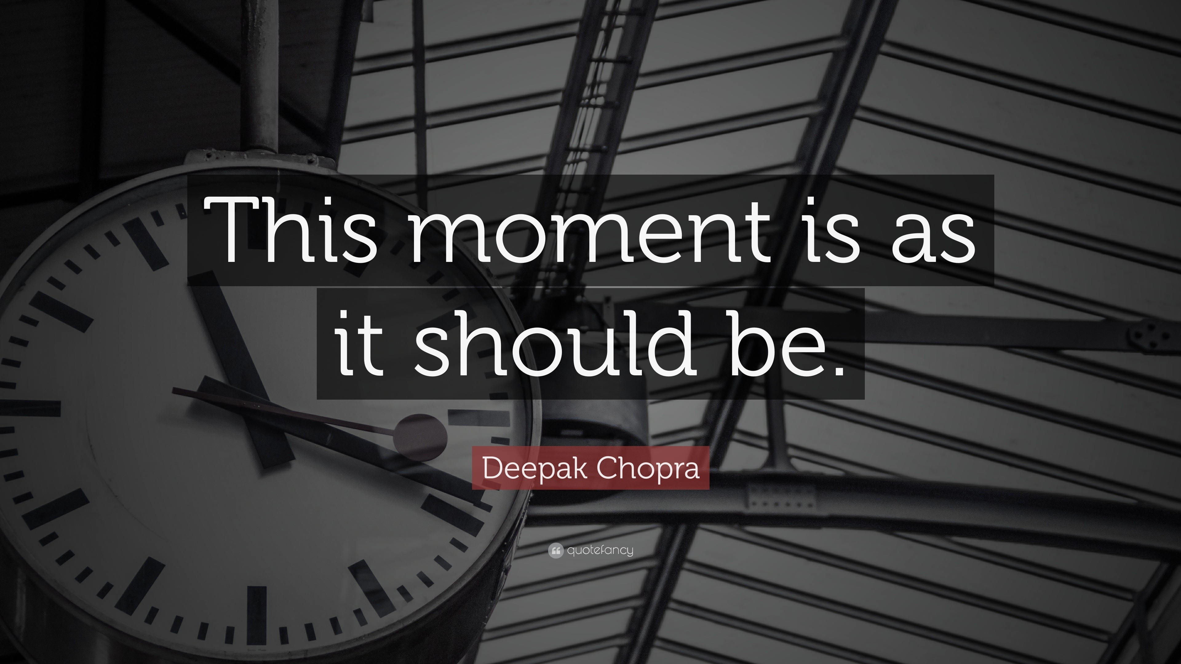 Deepak Chopra Quote: “This moment is as it should be.”