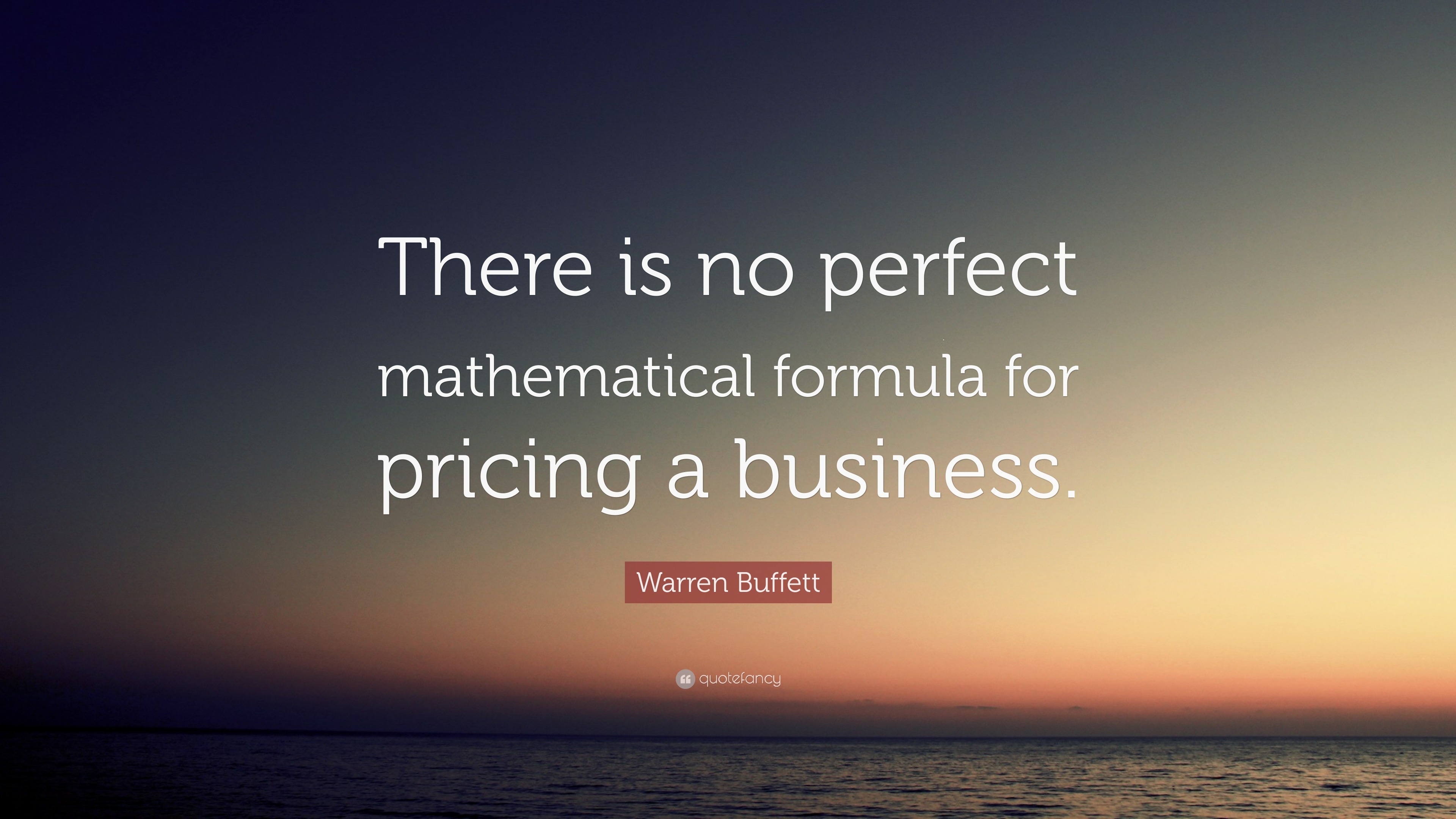 Warren Buffett Quote: “There is no perfect mathematical formula for ...