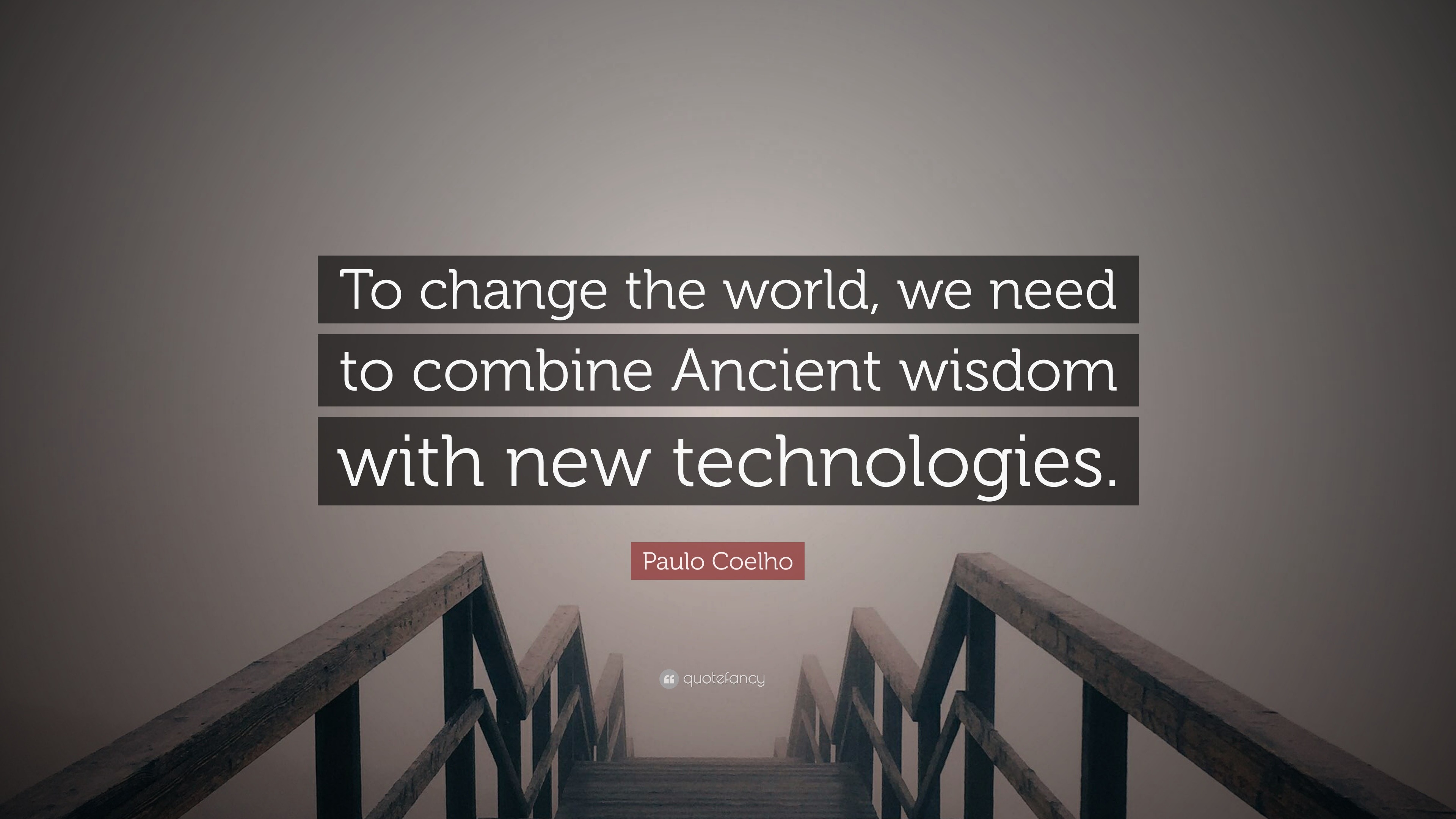 Paulo Coelho Quote: “To change the world, we need to combine Ancient ...