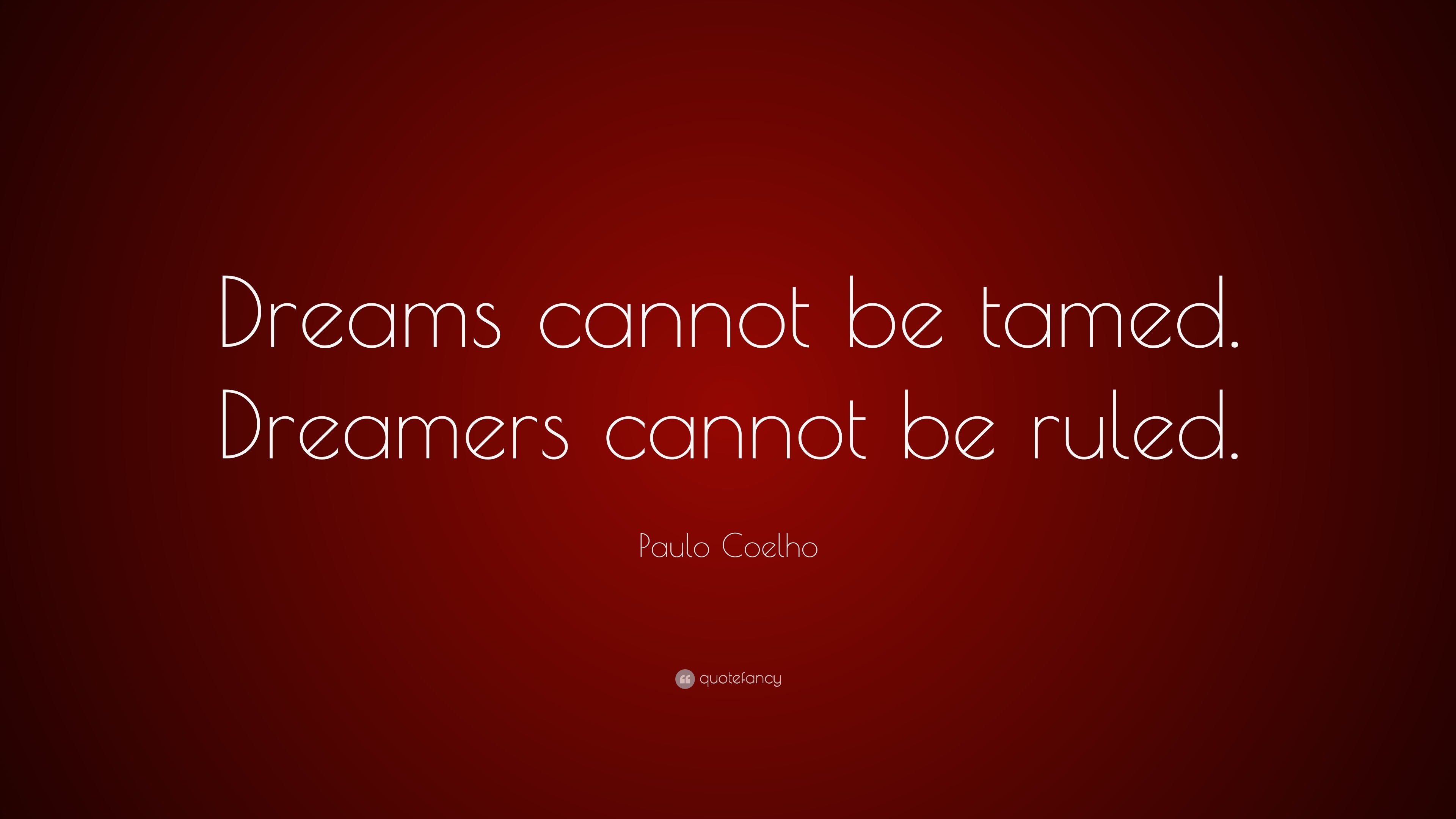 Paulo Coelho Quote: “Dreams cannot be tamed. Dreamers cannot be ruled.”