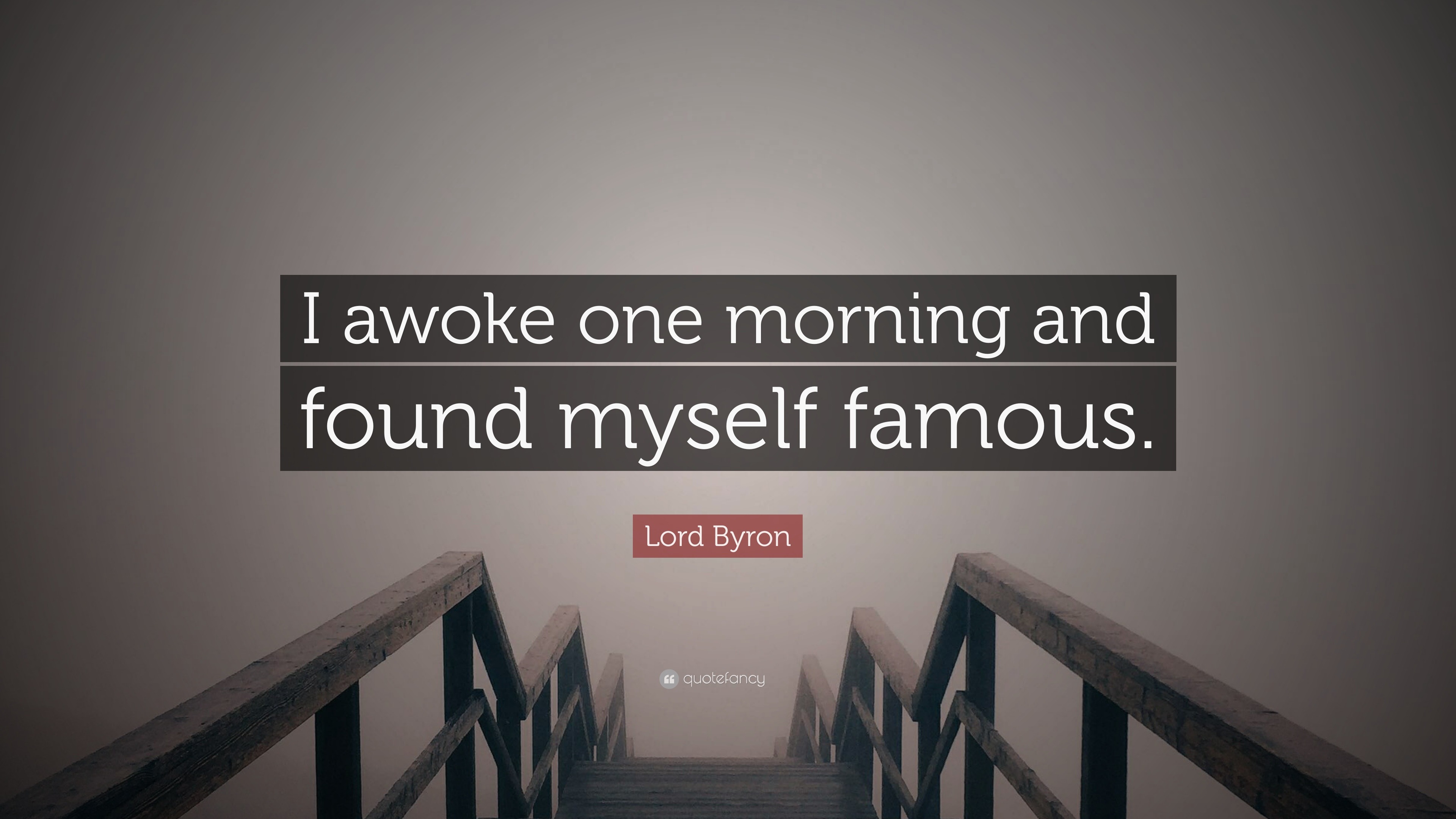 Lord Byron Quote: “I awoke one morning and found myself famous.”