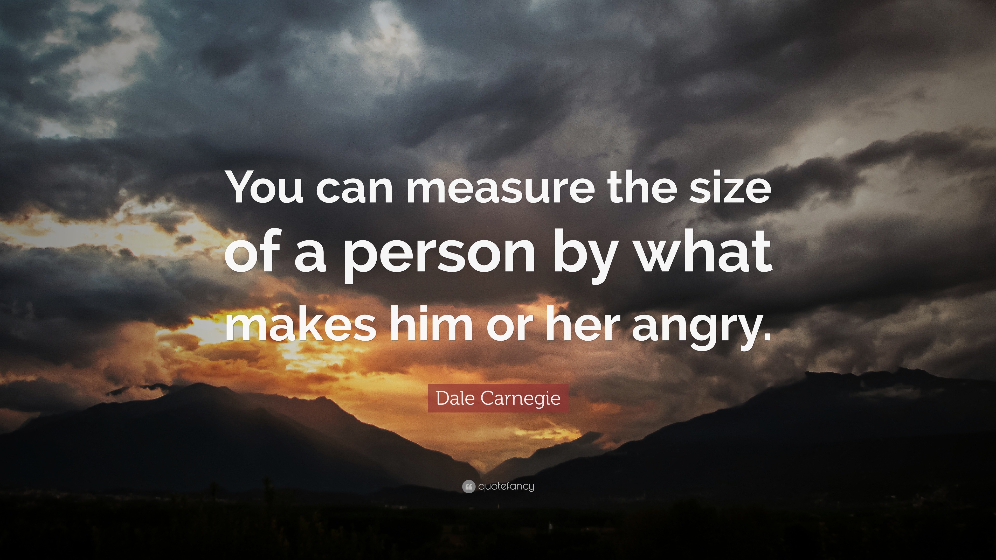Dale Carnegie Quote: “You can measure the size of a person by what ...