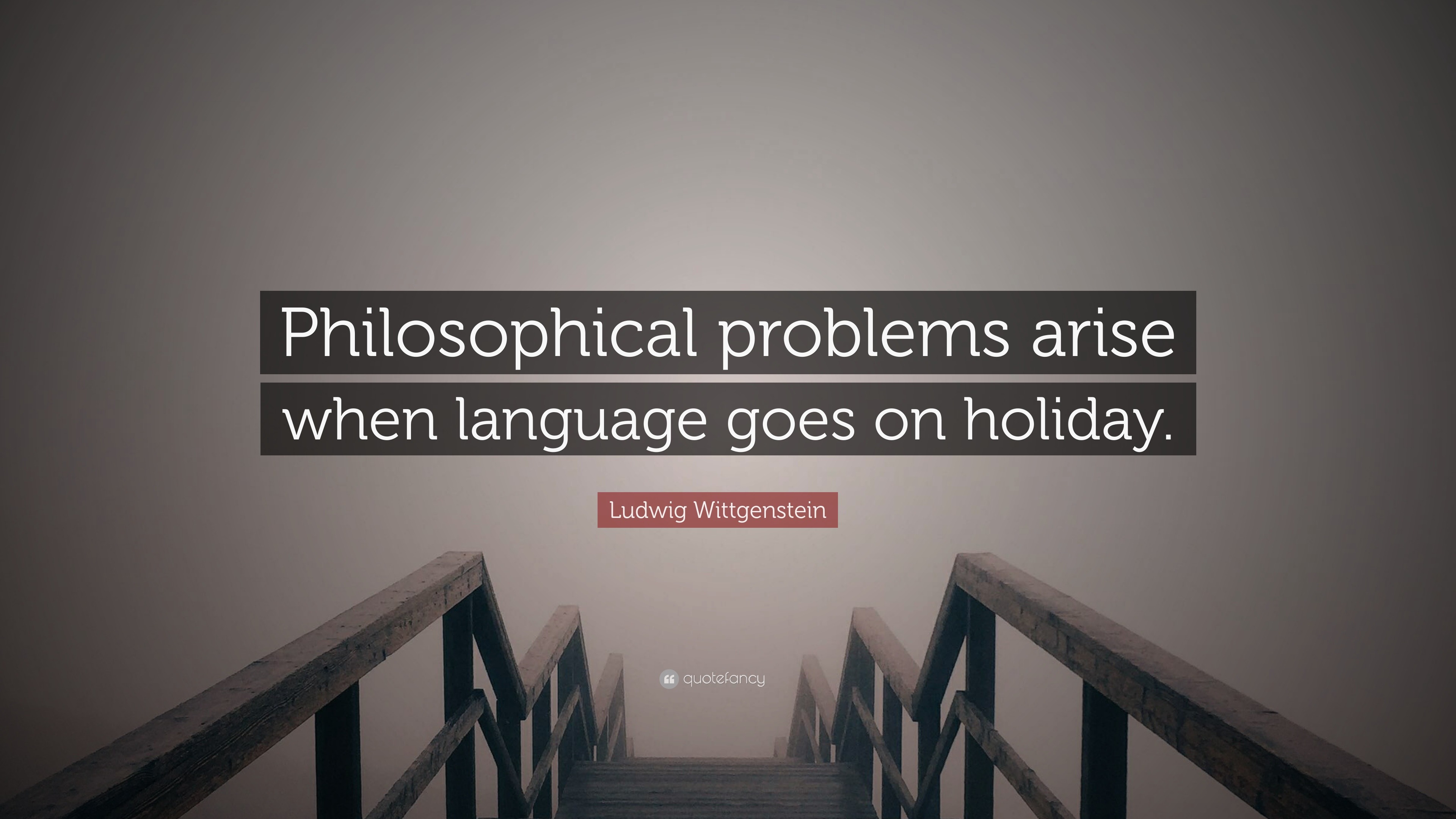 Ludwig Wittgenstein Quote: “Philosophical problems arise when language ...