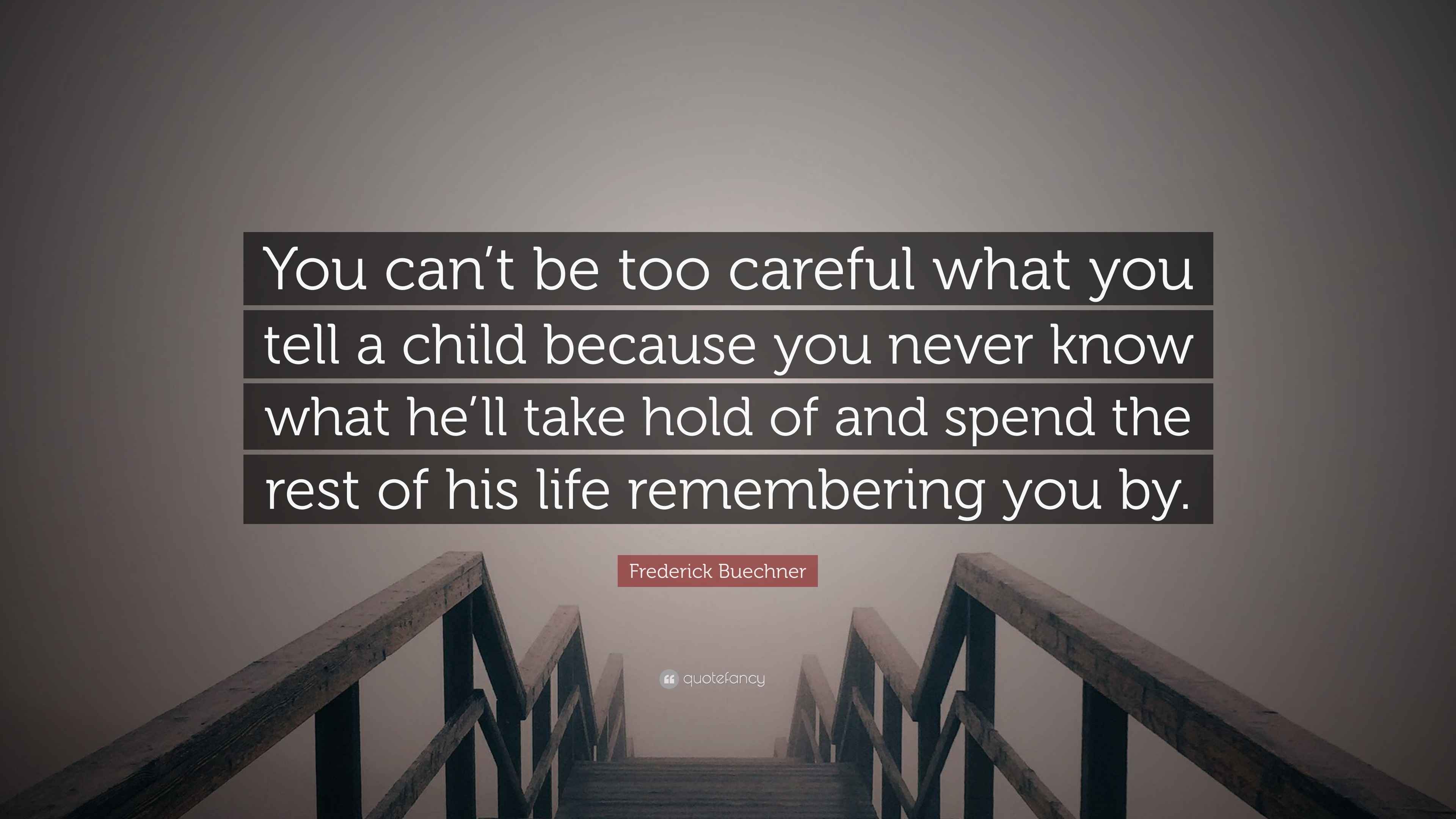 Frederick Buechner Quote: “You can’t be too careful what you tell a ...