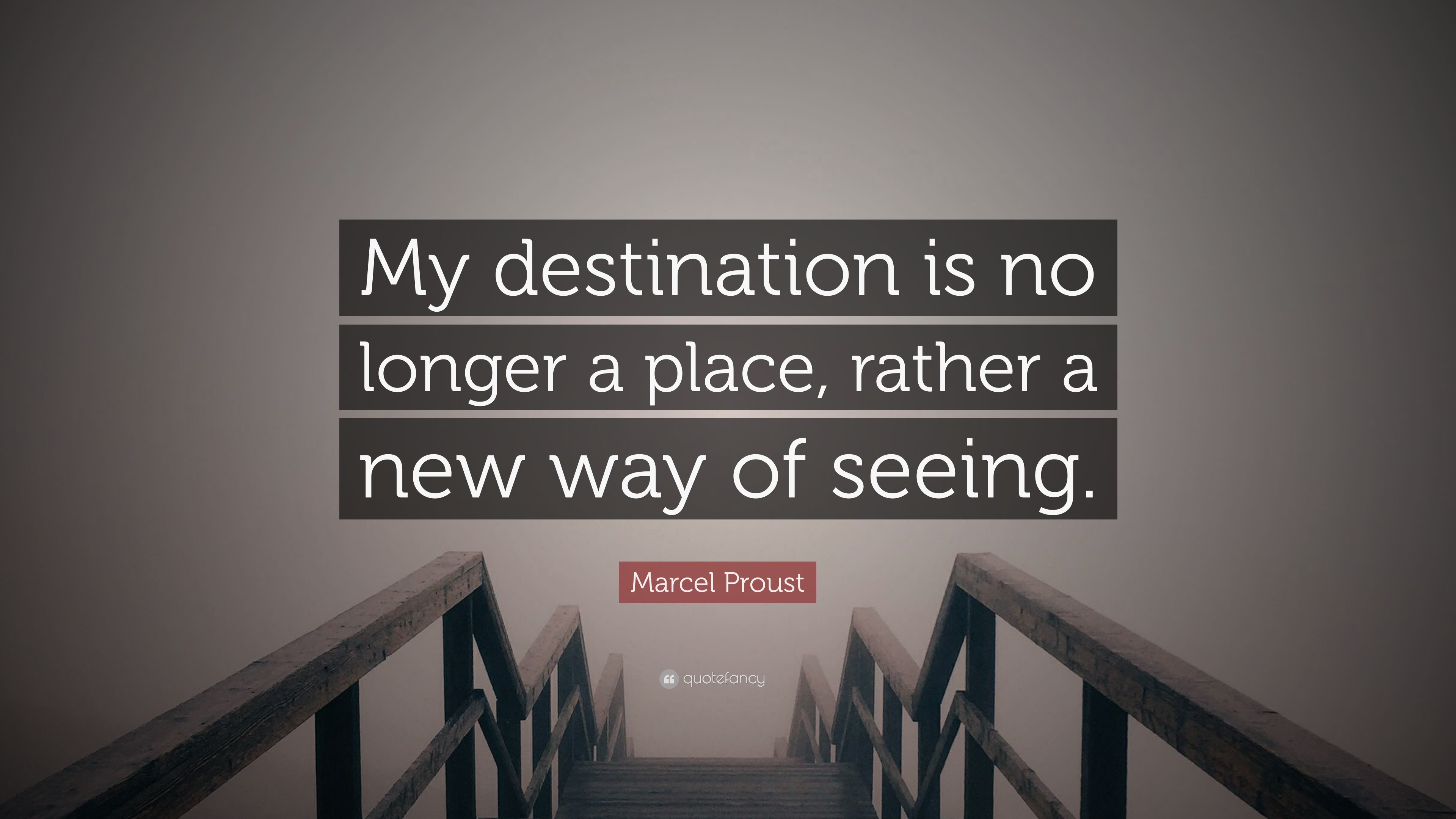 Marcel Proust Quote: “My destination is no longer a place, rather a new ...