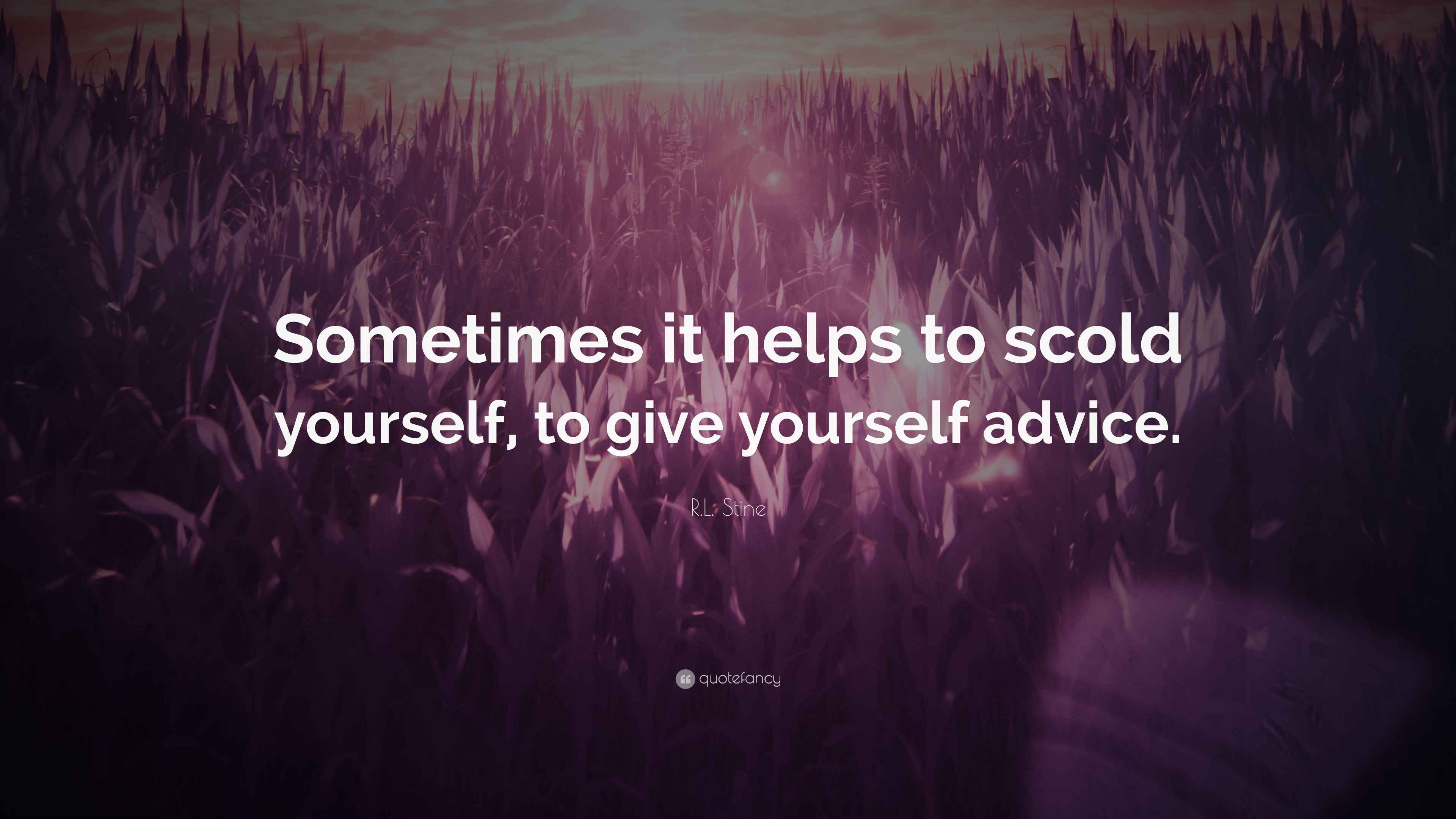R.L. Stine Quote: “Sometimes it helps to scold yourself, to give ...