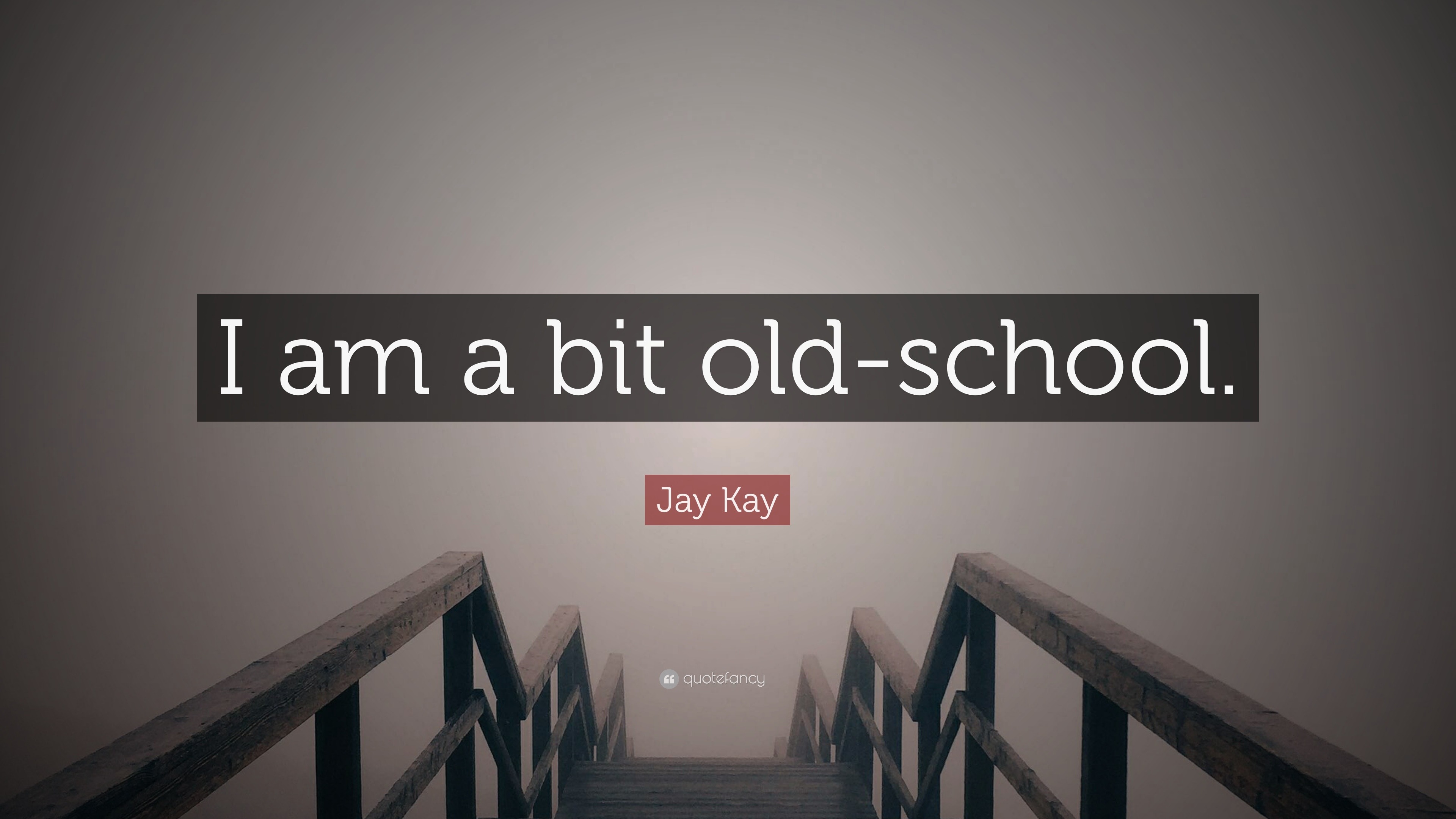 Jay Kay Quote: “I am a bit old-school.”