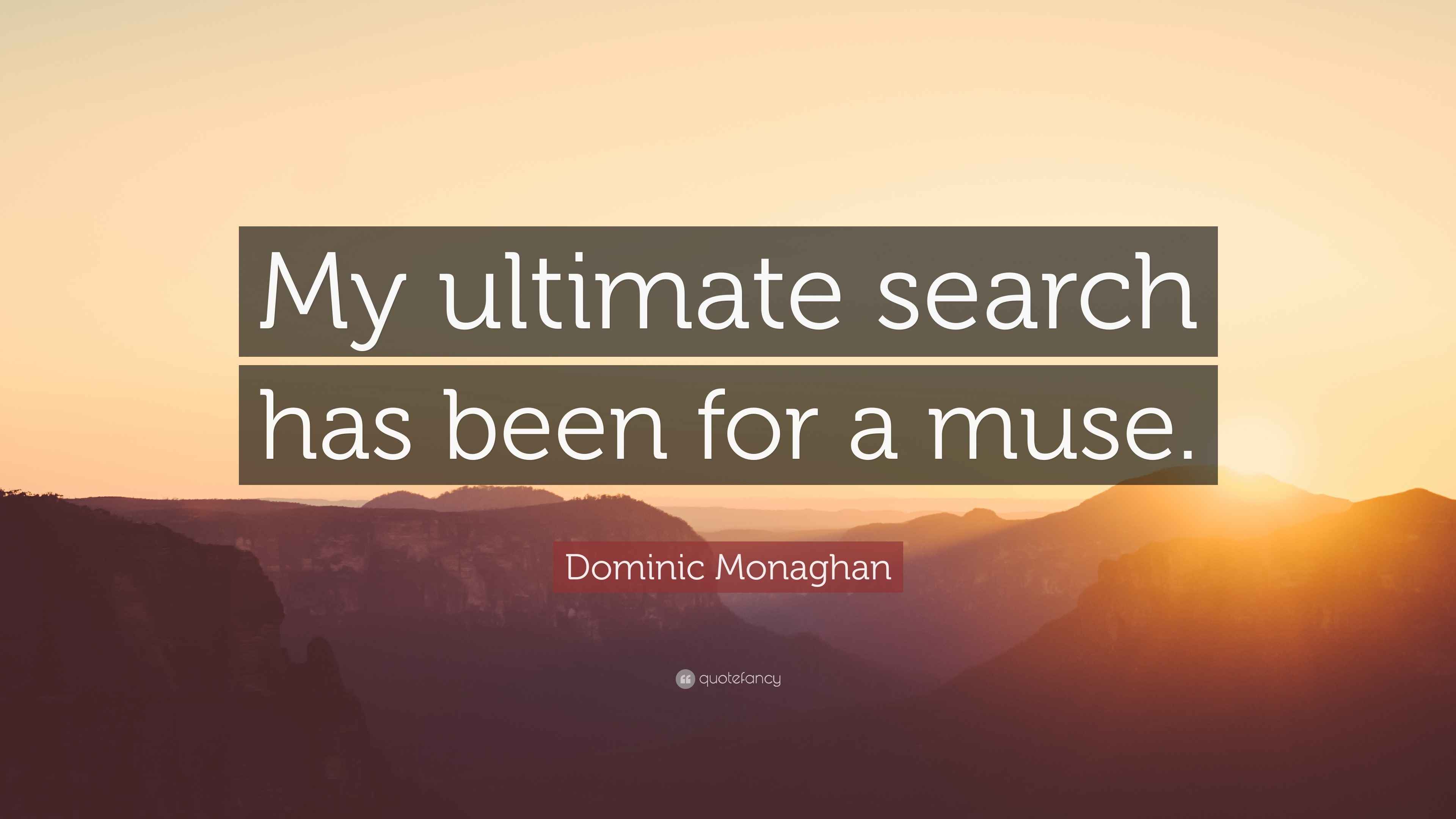 Dominic Monaghan Quote: “My ultimate search has been for a muse.”