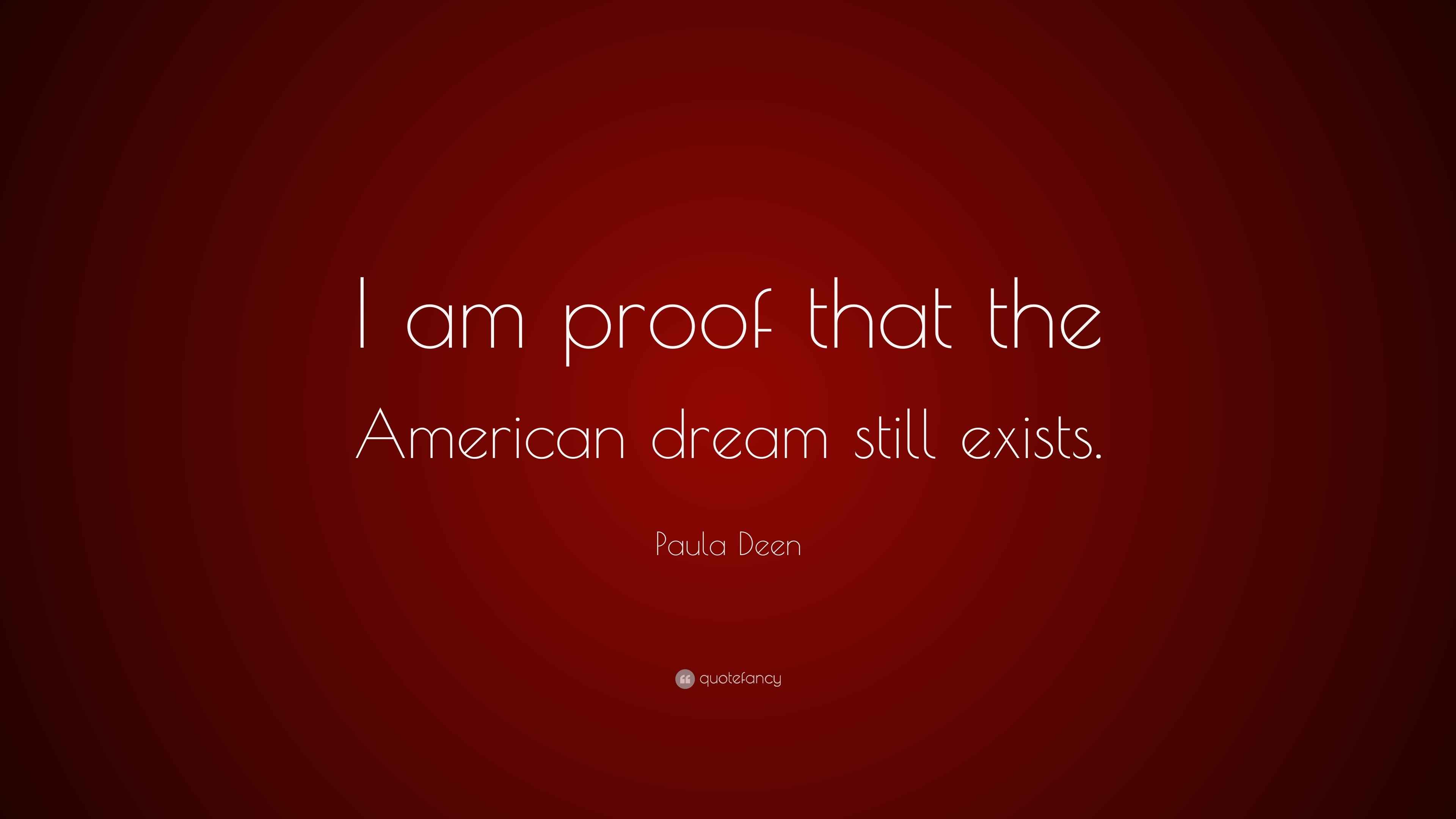 Paula Deen Quote: “I am proof that the American dream still exists.”