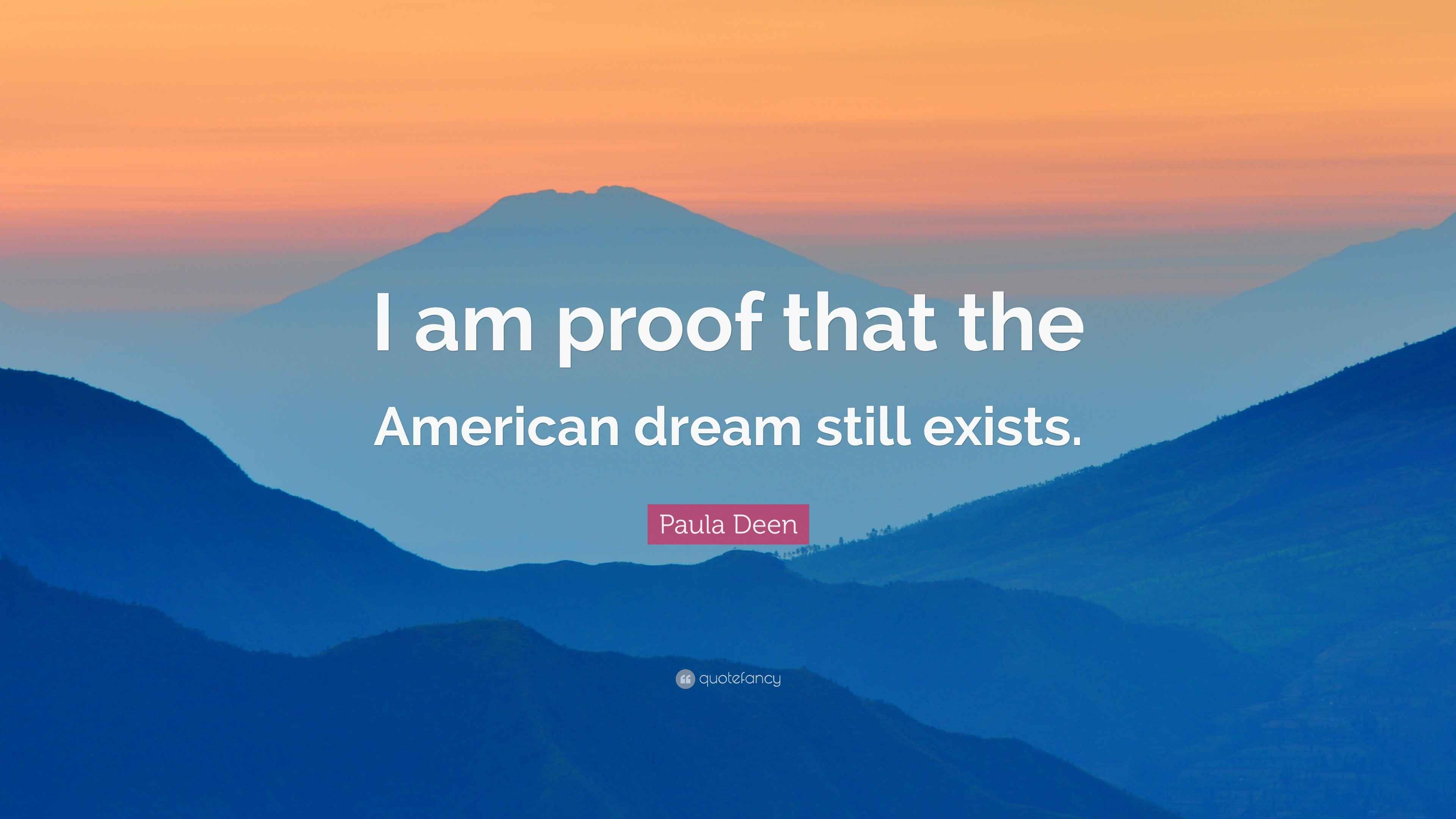Paula Deen Quote: “I am proof that the American dream still exists.”