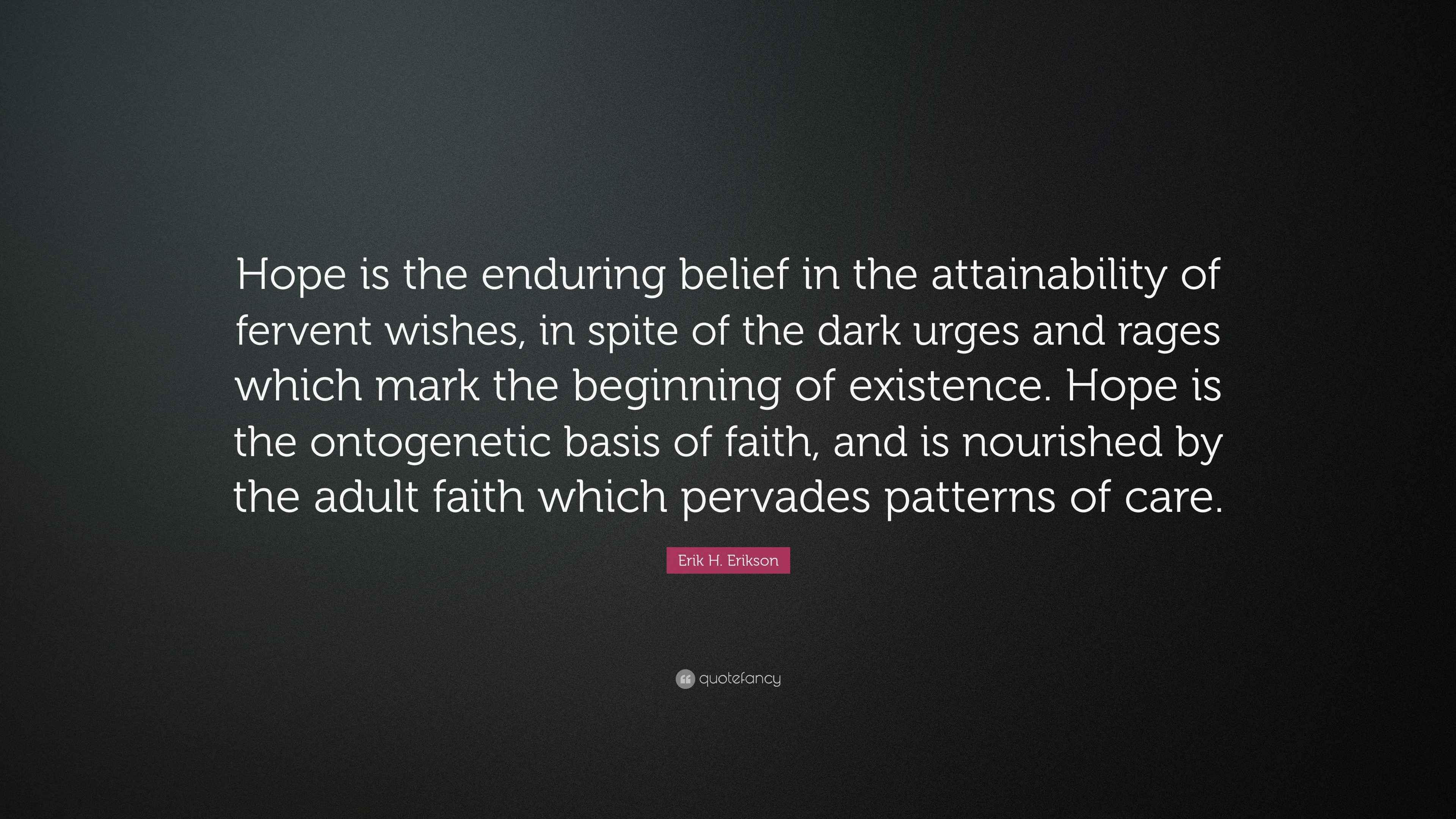 Erik H. Erikson Quote: “Hope is the enduring belief in the ...
