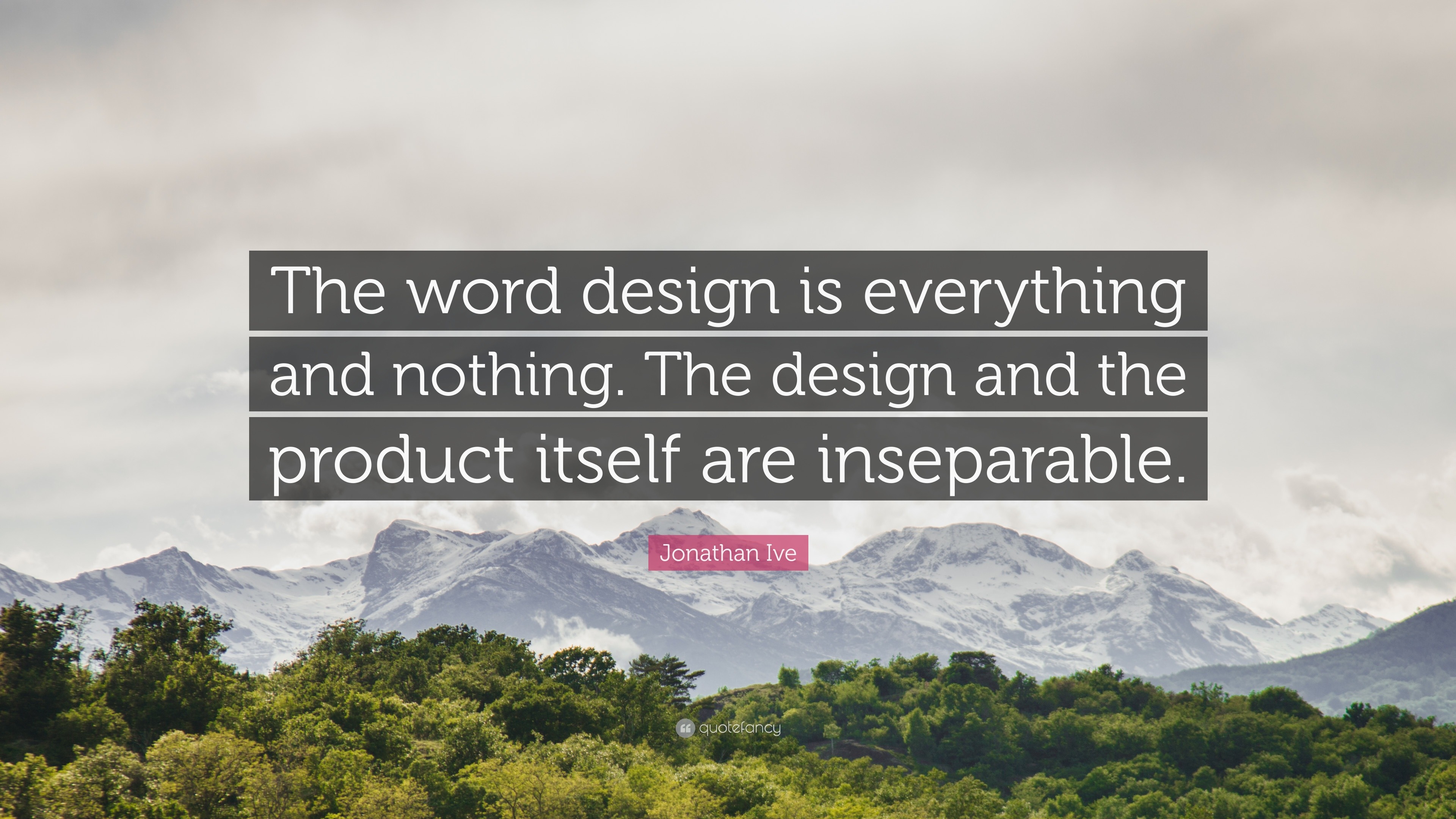 Jonathan Ive Quote: “The word design is everything and nothing. The ...