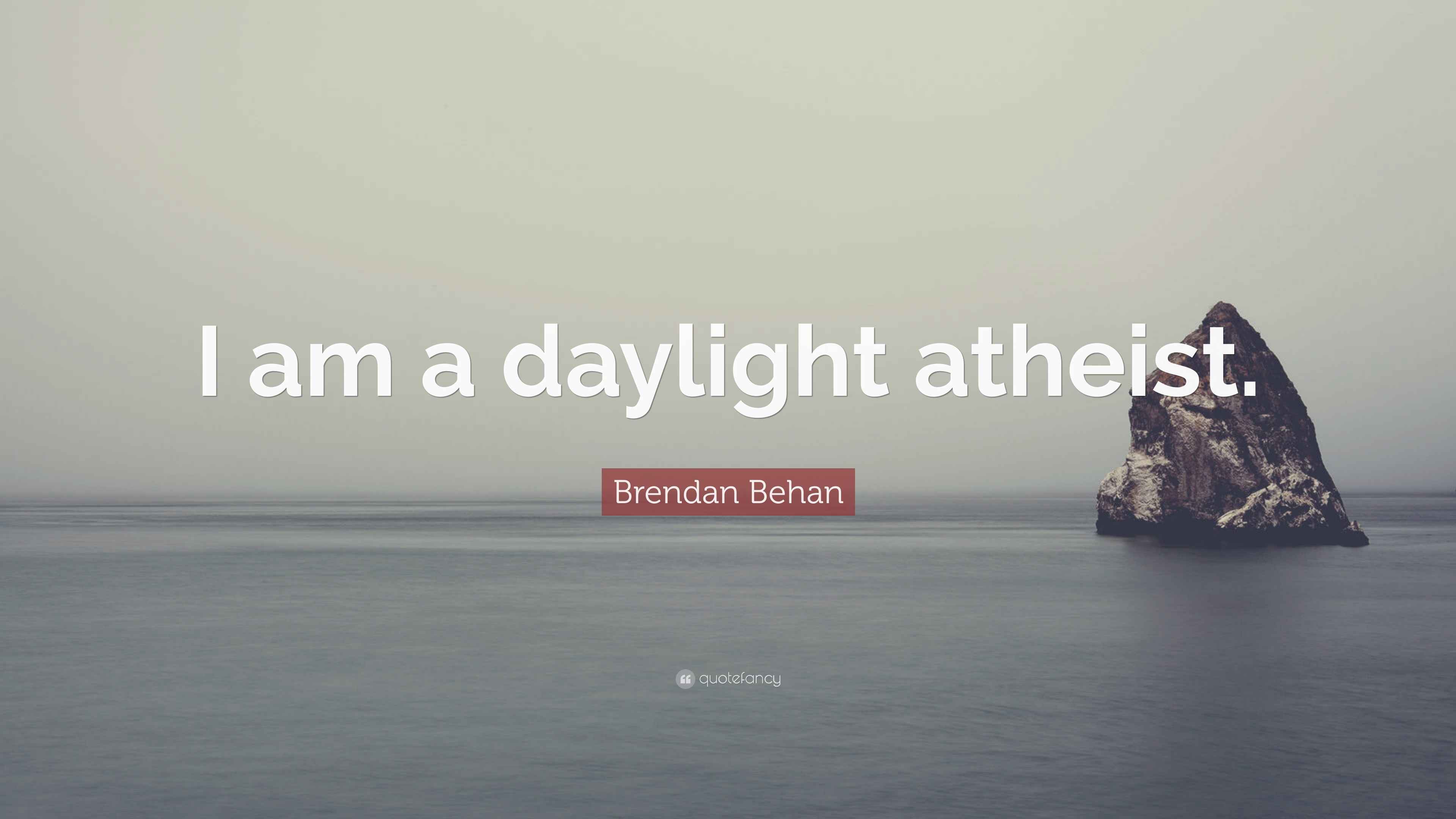 Brendan Behan Quote: “I am a daylight atheist.”