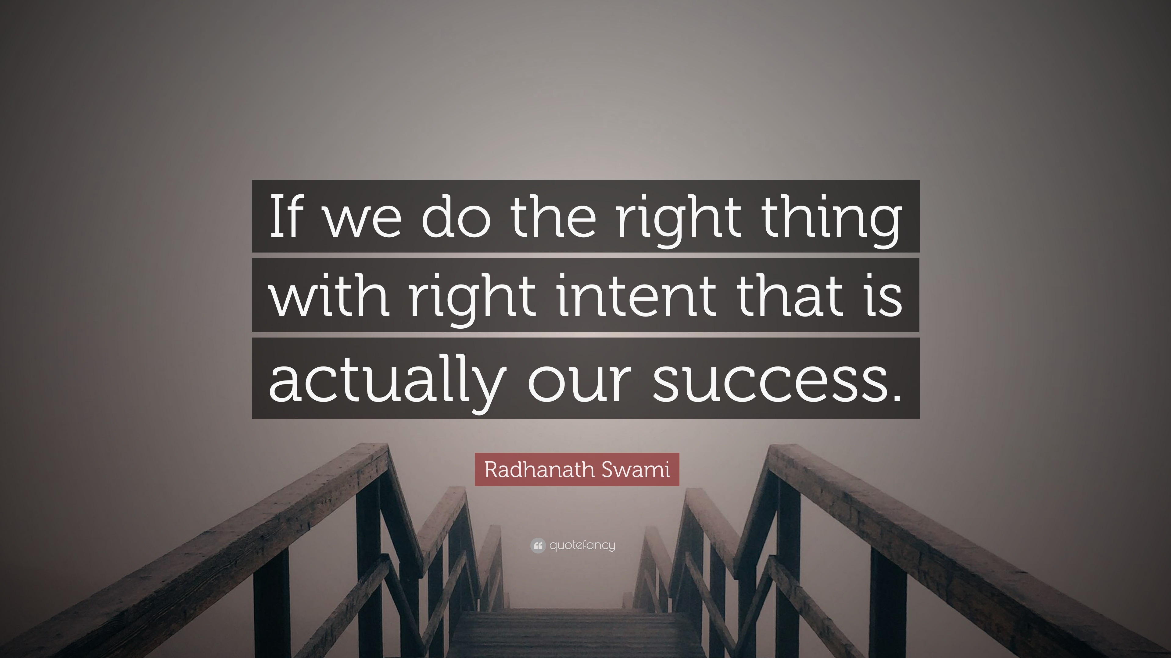 Radhanath Swami Quote: “If we do the right thing with right intent that ...
