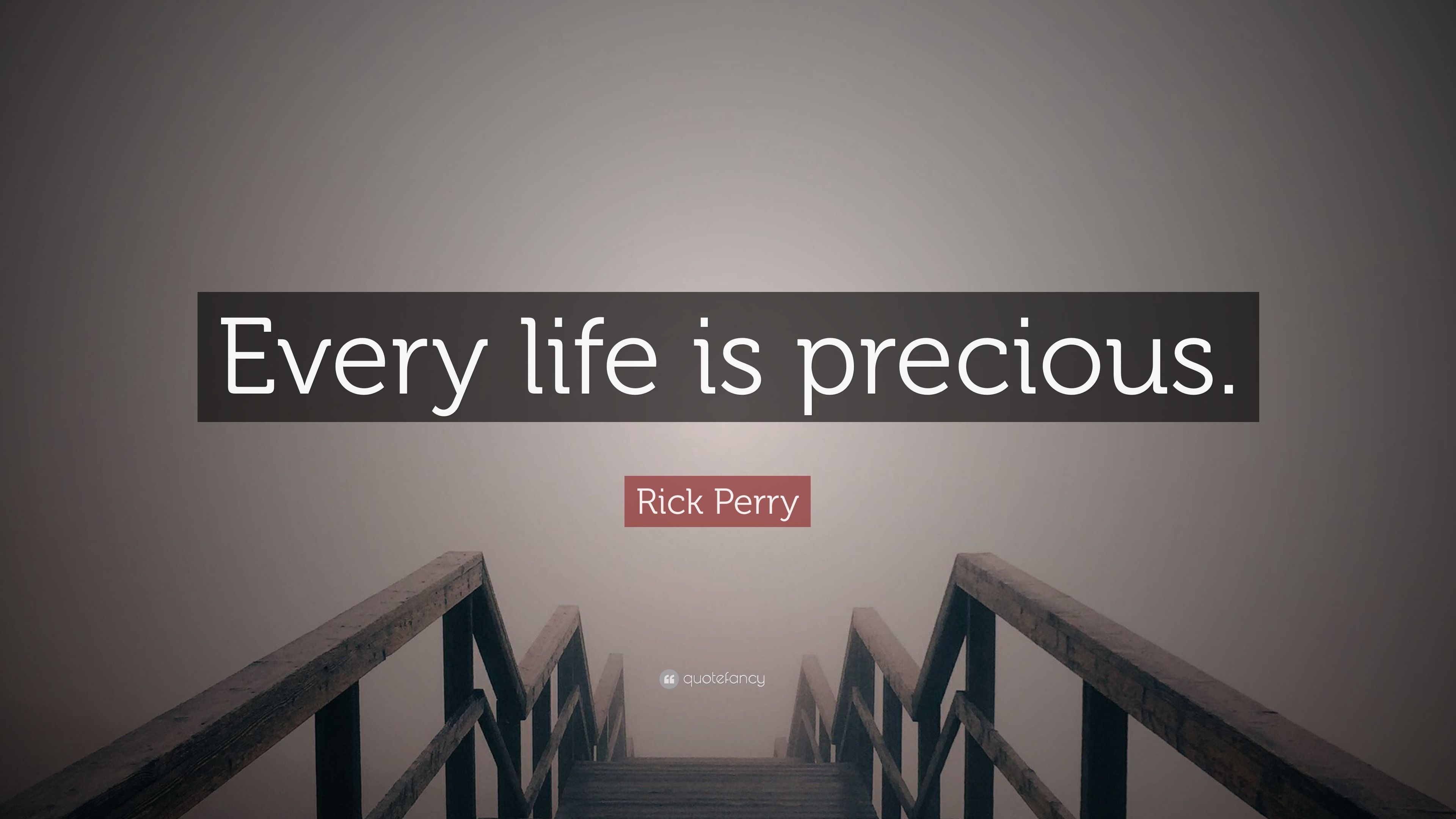 Rick Perry Quote: “Every life is precious.”