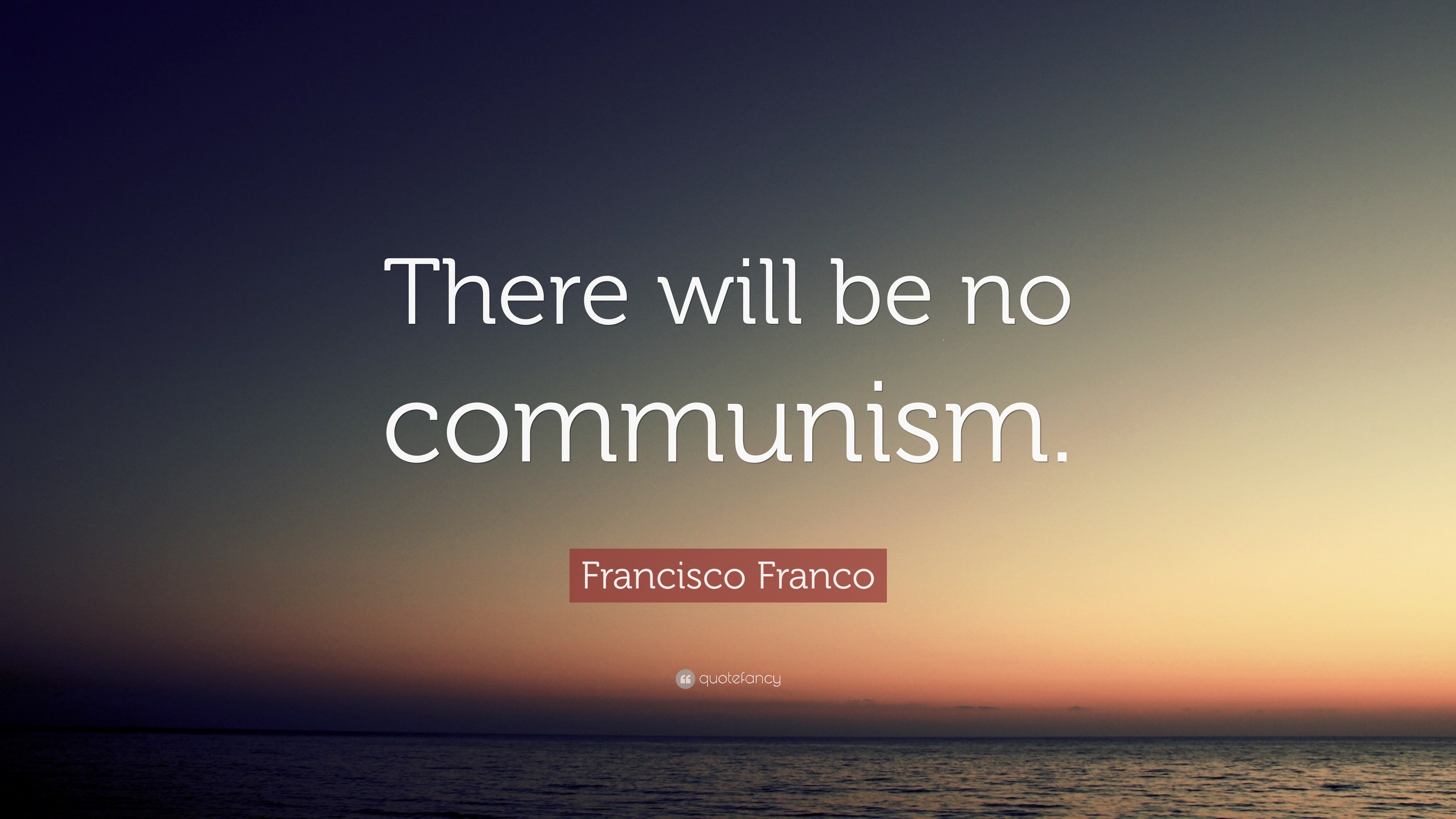 Francisco Franco Quote: “There will be no communism.”